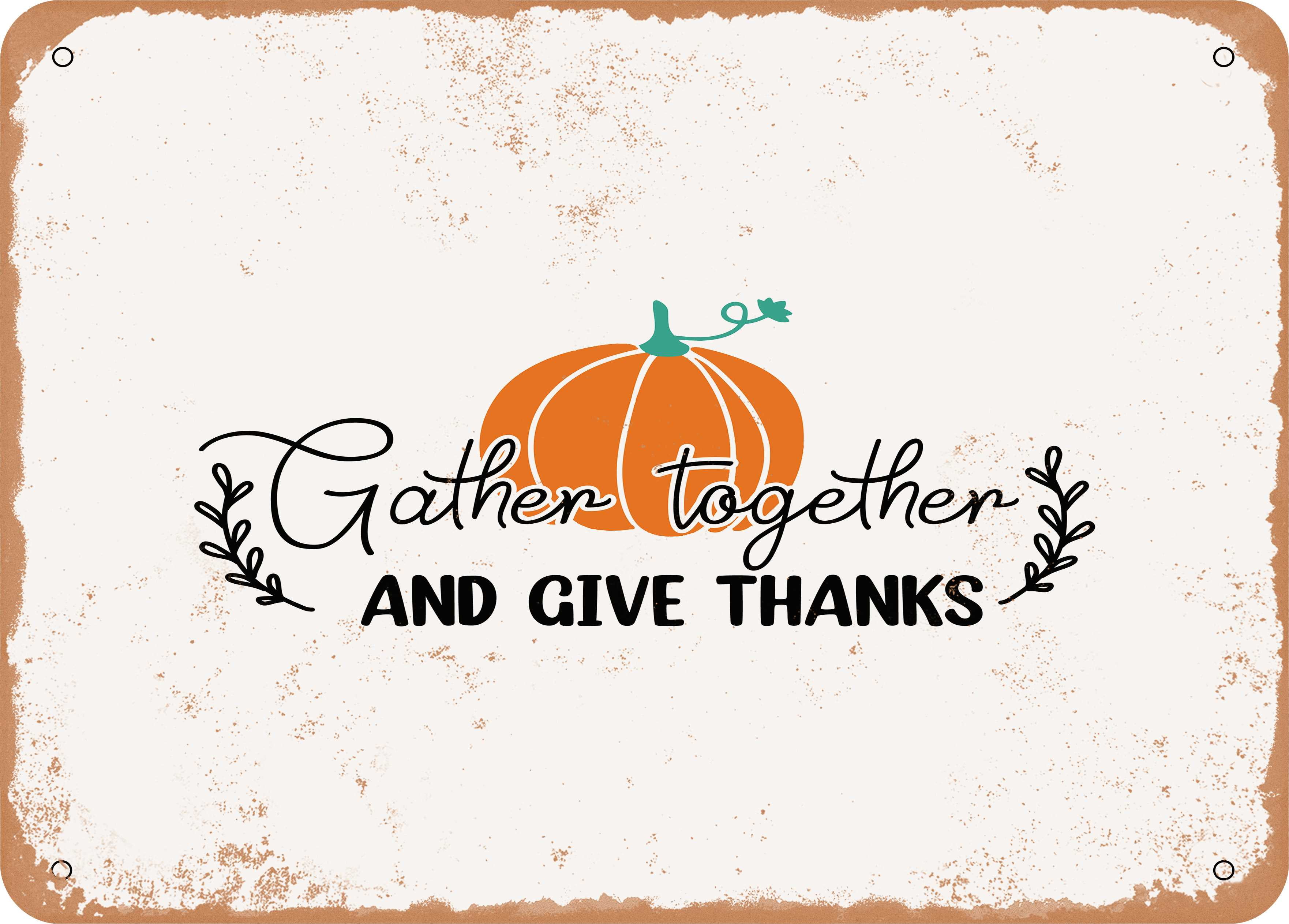 7 x 10 METAL SIGN - Gather together and Give Thanks - 3 - Vintage Rusty ...