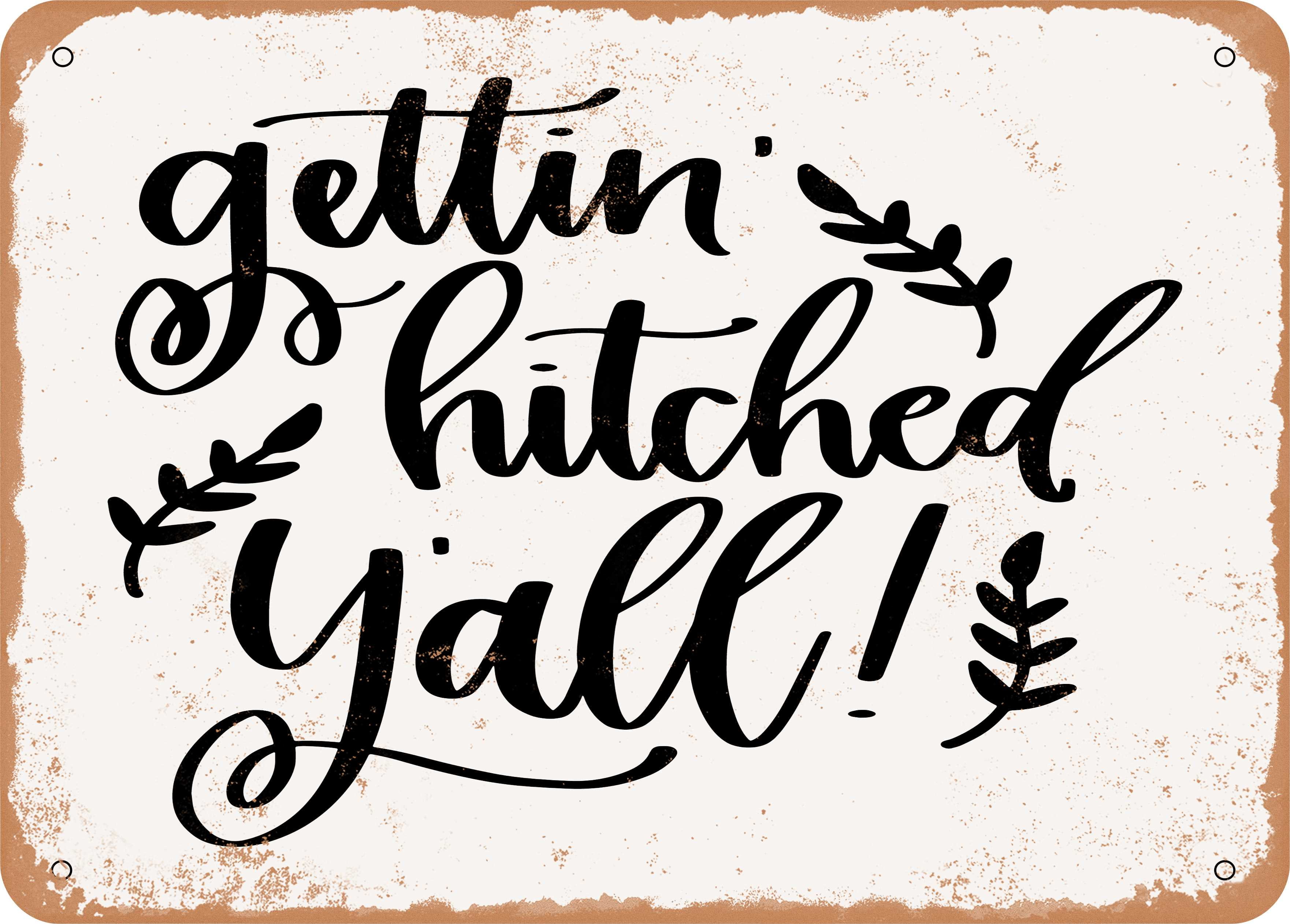 7 x 10 METAL SIGN - Getting Hitched Y'all - 2 - Vintage Rusty Look ...
