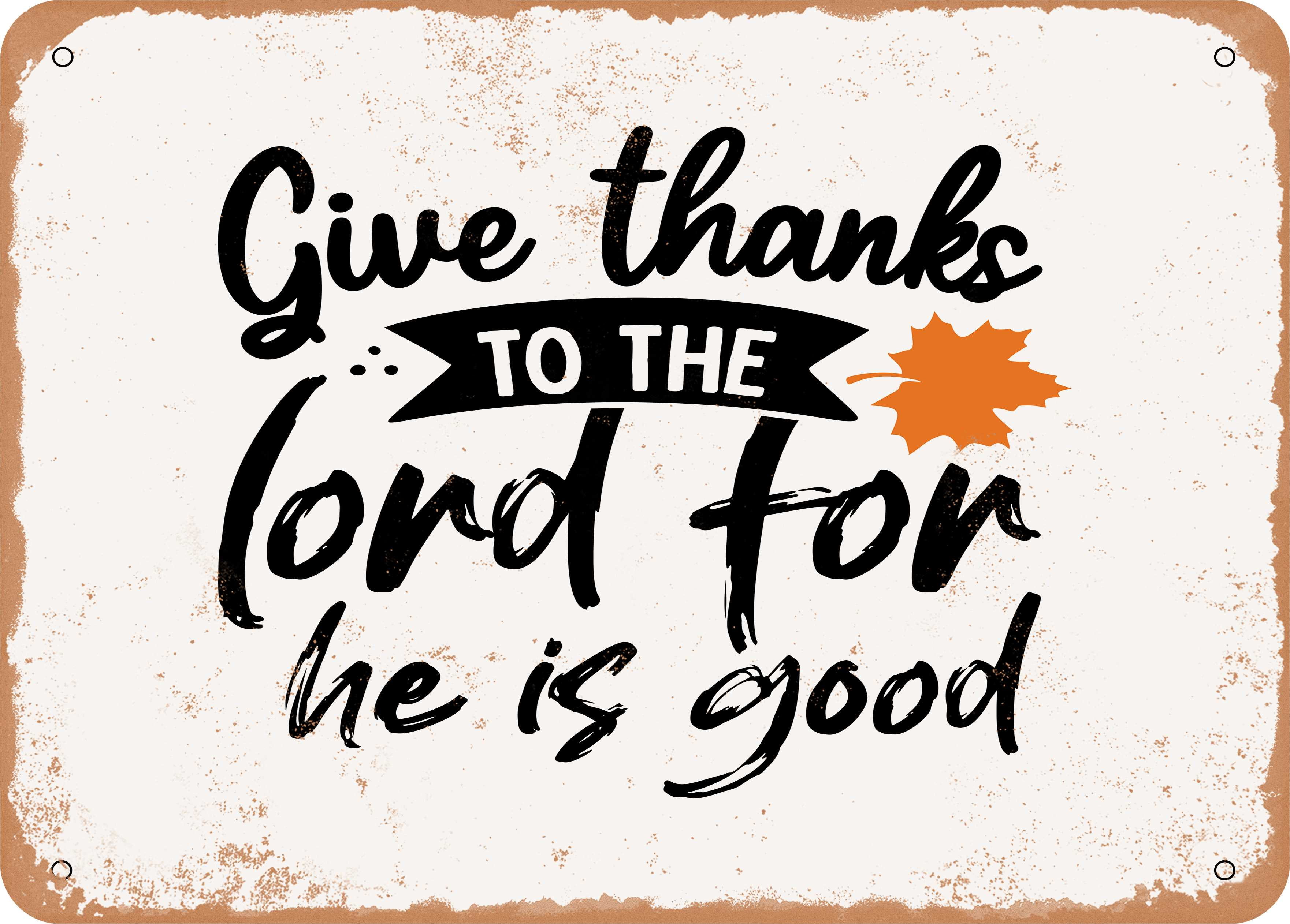 7 x 10 METAL SIGN - Give Thanks to the Lord For He is Good - Vintage ...