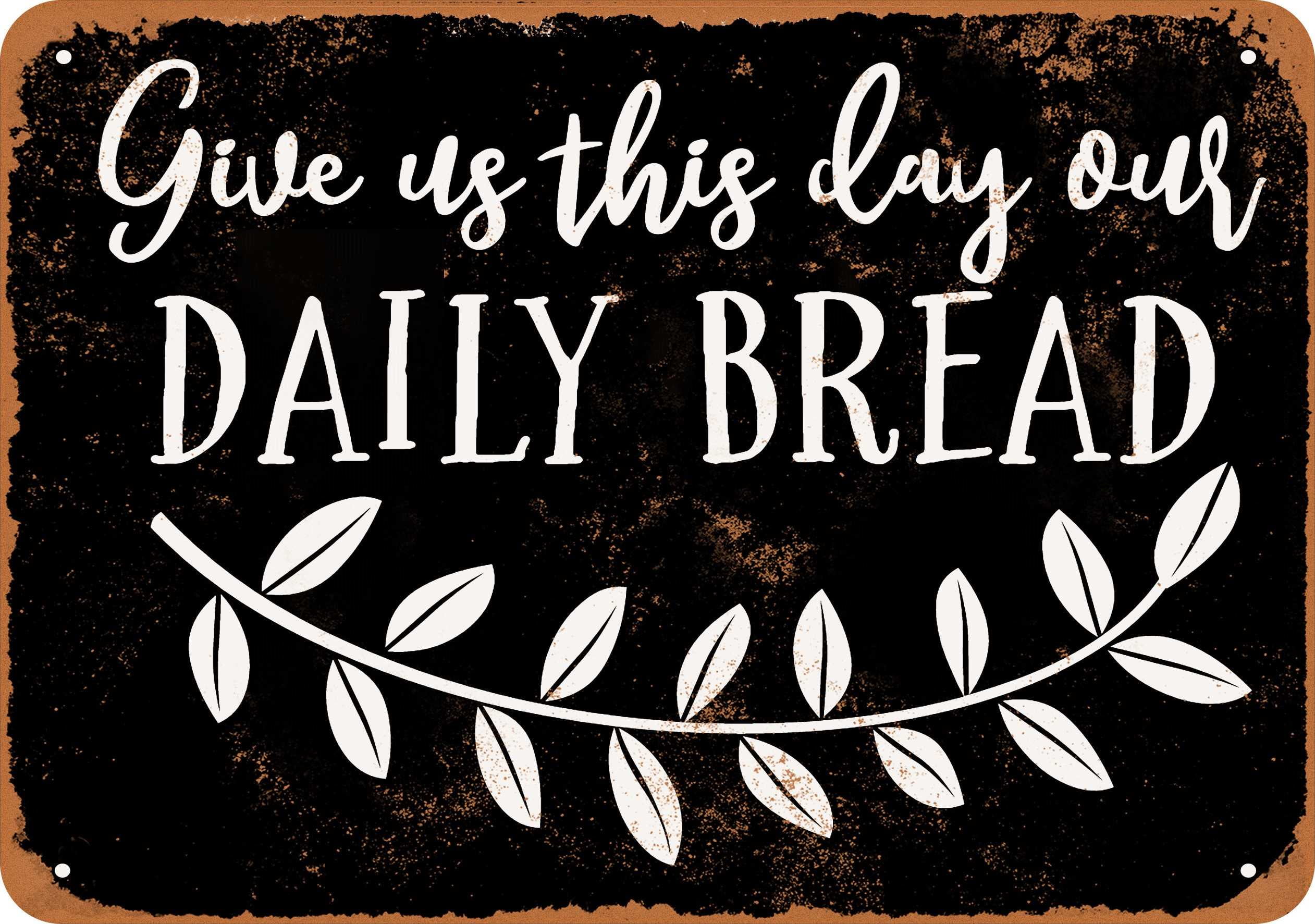 7 x 10 METAL SIGN - Give Us This Day Our Daily Bread 2 (BLACK ...