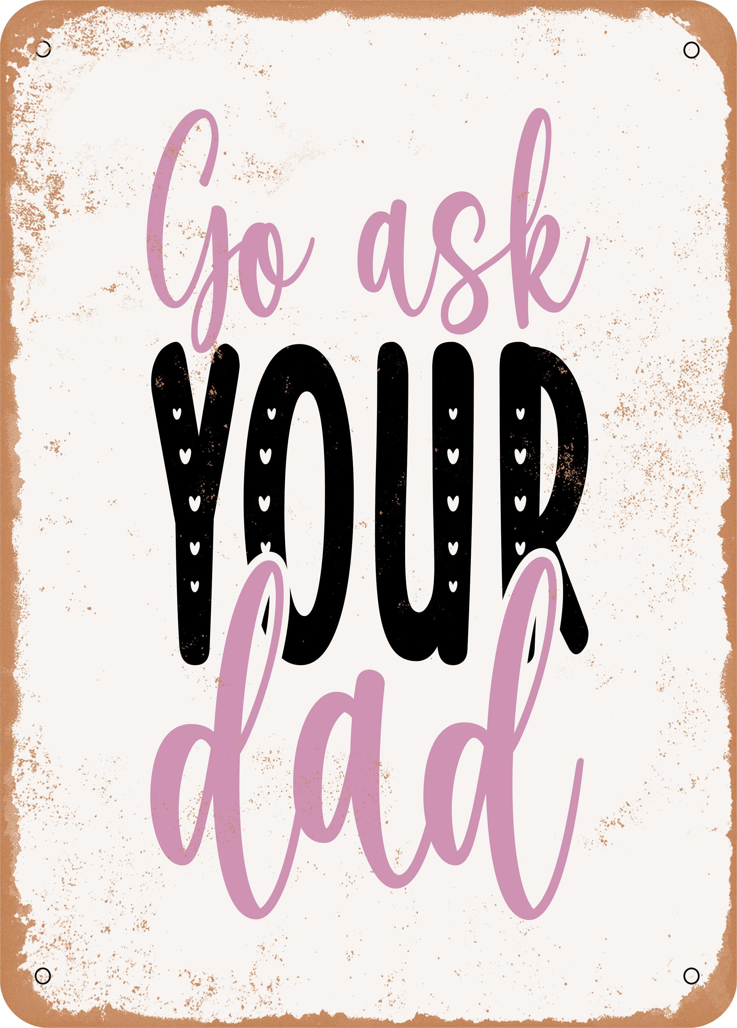 7 x 10 METAL SIGN - Go Ask Your Dad - Vintage Rusty Look - Walmart.com