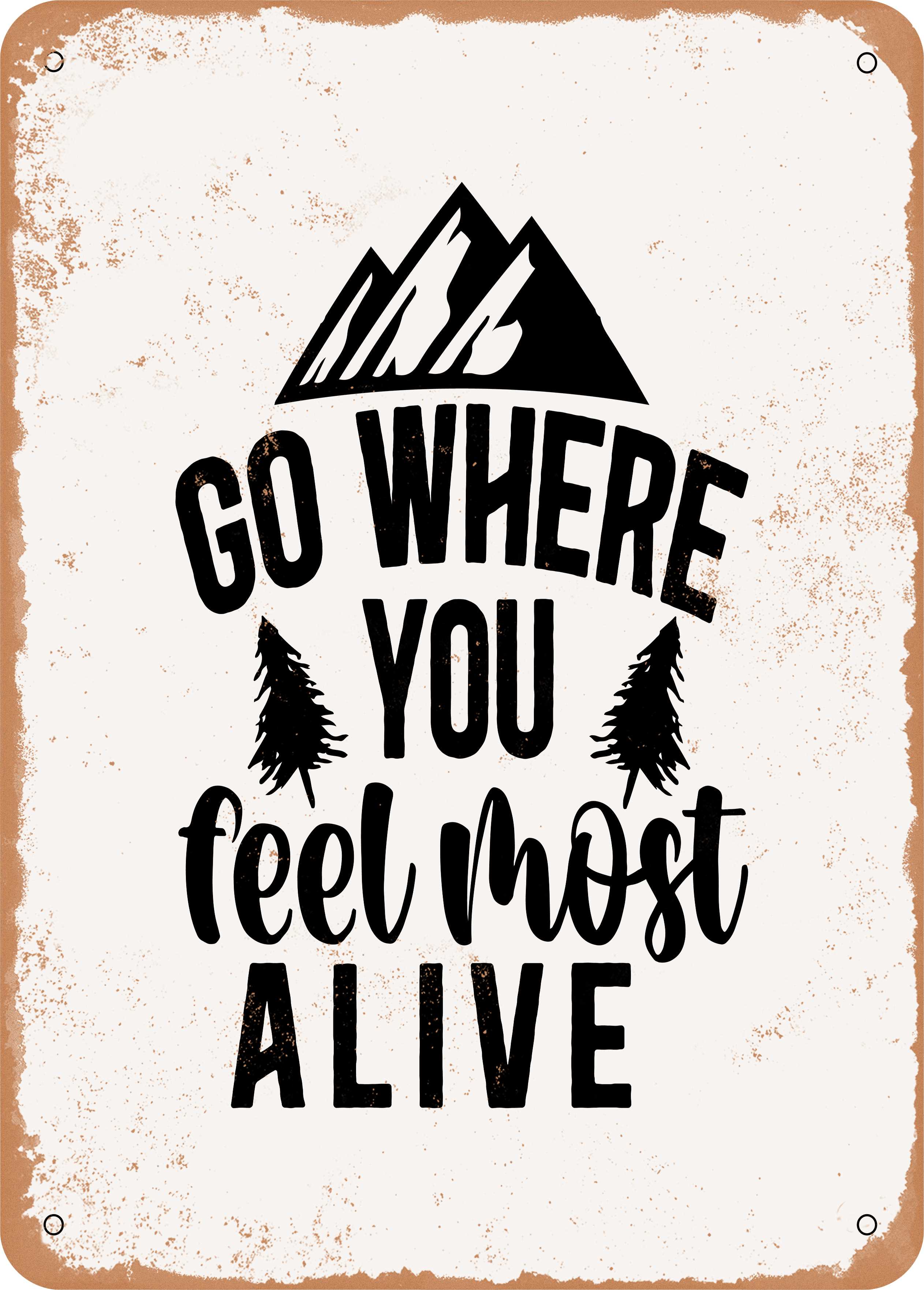 7 x 10 METAL SIGN - Go Where You Feel Most Alive - 2 - Vintage Rusty ...