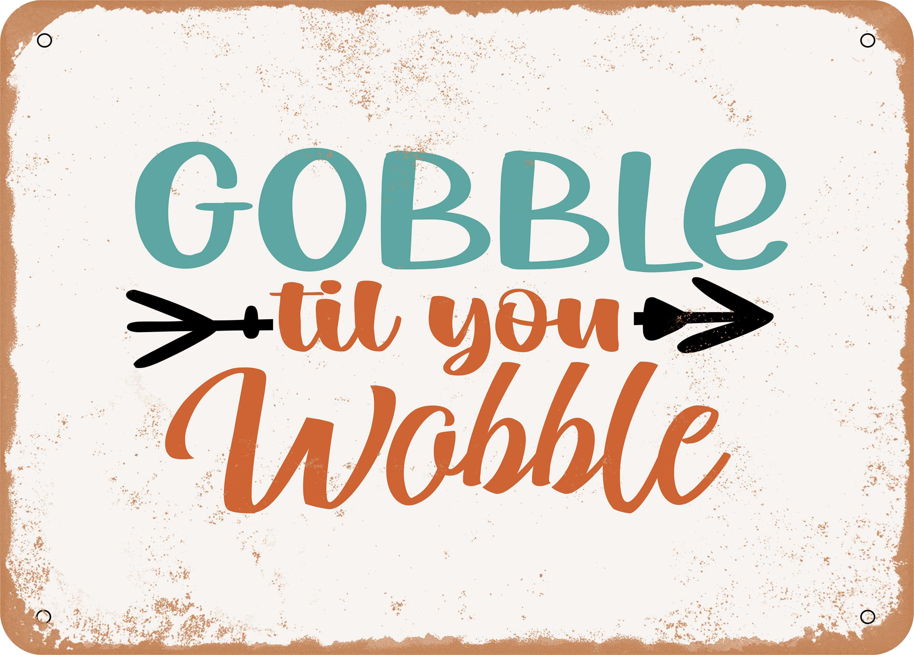 7 x 10 METAL SIGN - Gobble Til You Wobble - 5 - Vintage Rusty Look Sign ...