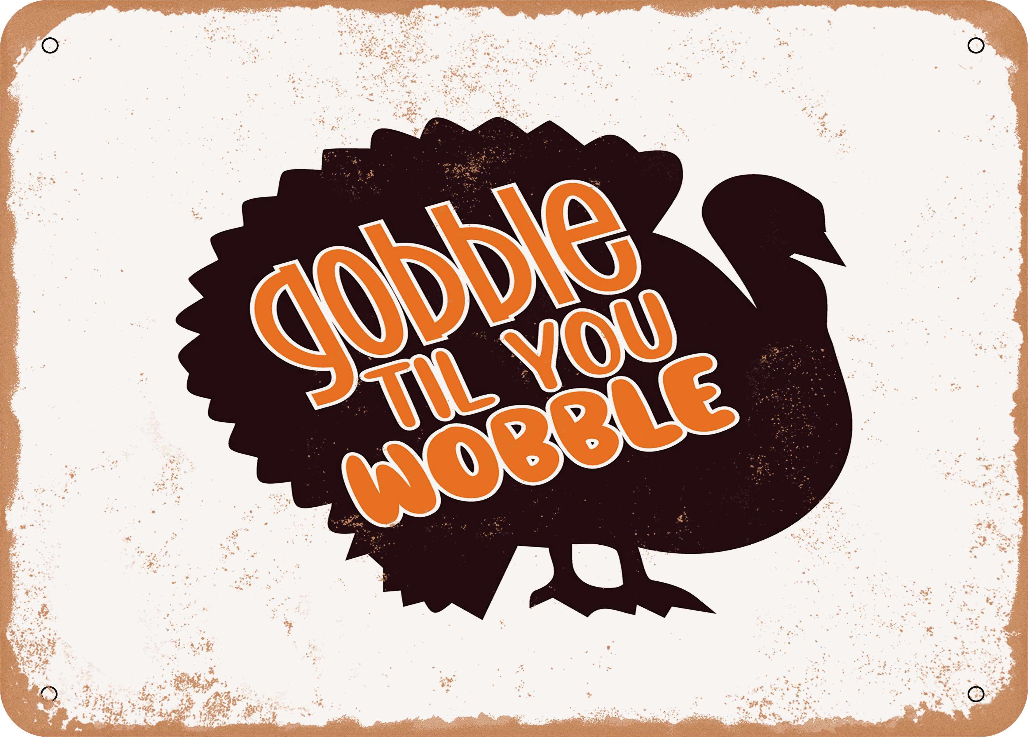 7 x 10 METAL SIGN - Gobble Til You Wobble - 8 - Vintage Rusty Look Sign ...