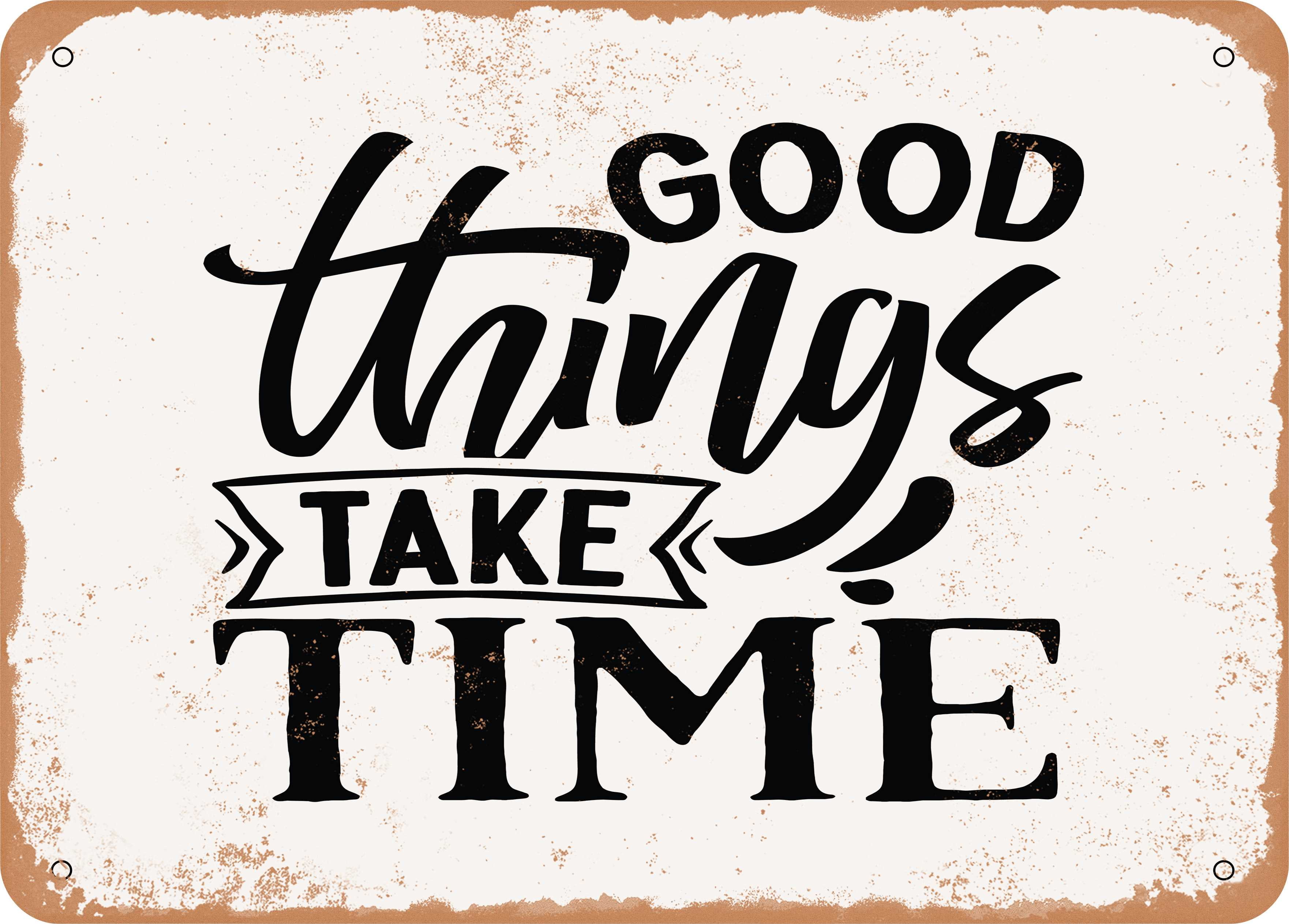 7 x 10 METAL SIGN - Good Things Take Time - 3 - Vintage Rusty Look ...