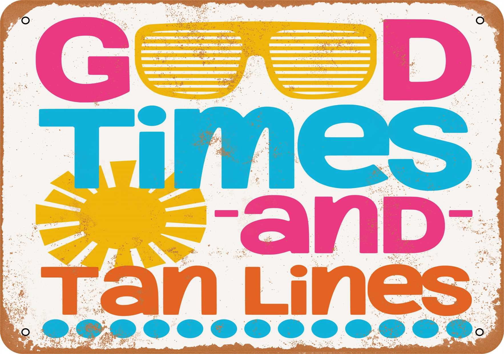 7 x 10 METAL SIGN - Good Times and Tan Lines - Vintage Rusty Look ...