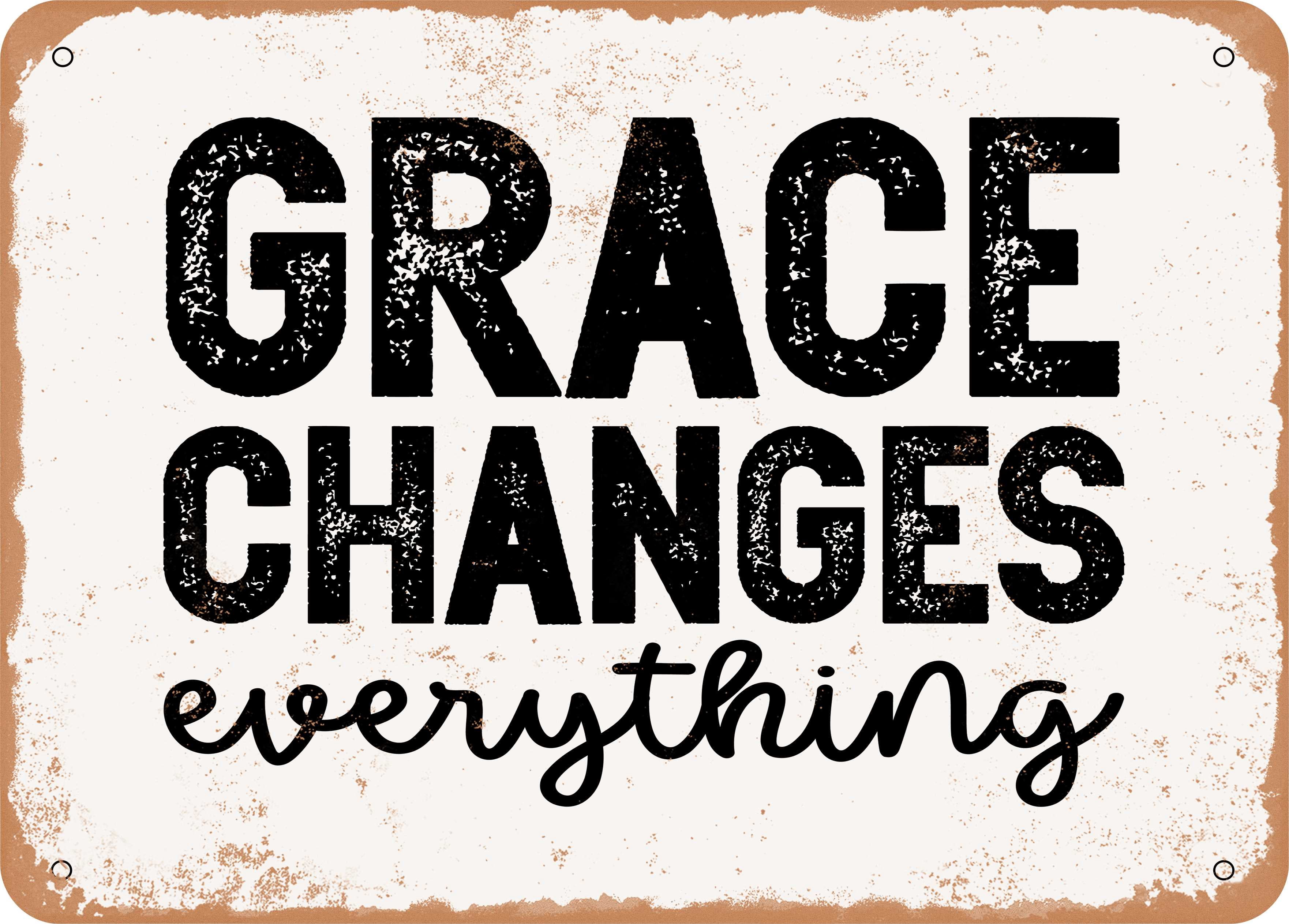 7 x 10 METAL SIGN - Grace Changes Everything - 2 - Vintage Rusty Look ...