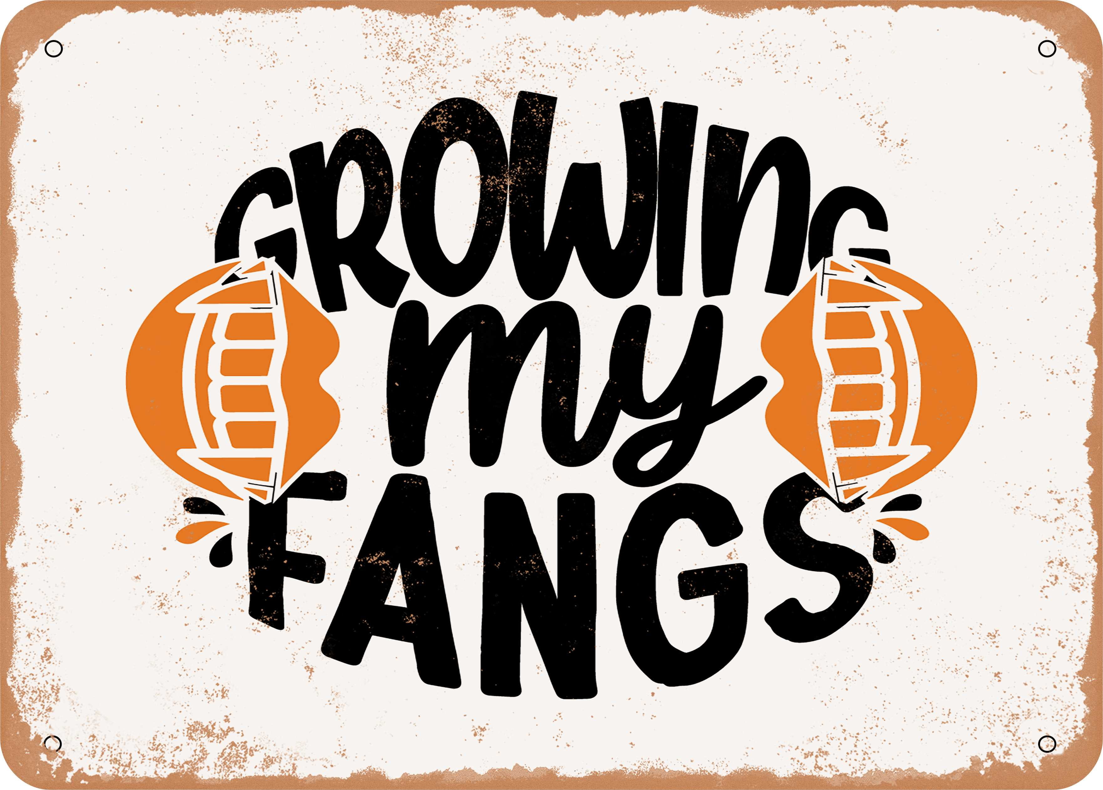 7 x 10 METAL SIGN - Growing My Fangs - 5 - Vintage Rusty Look - Walmart.com