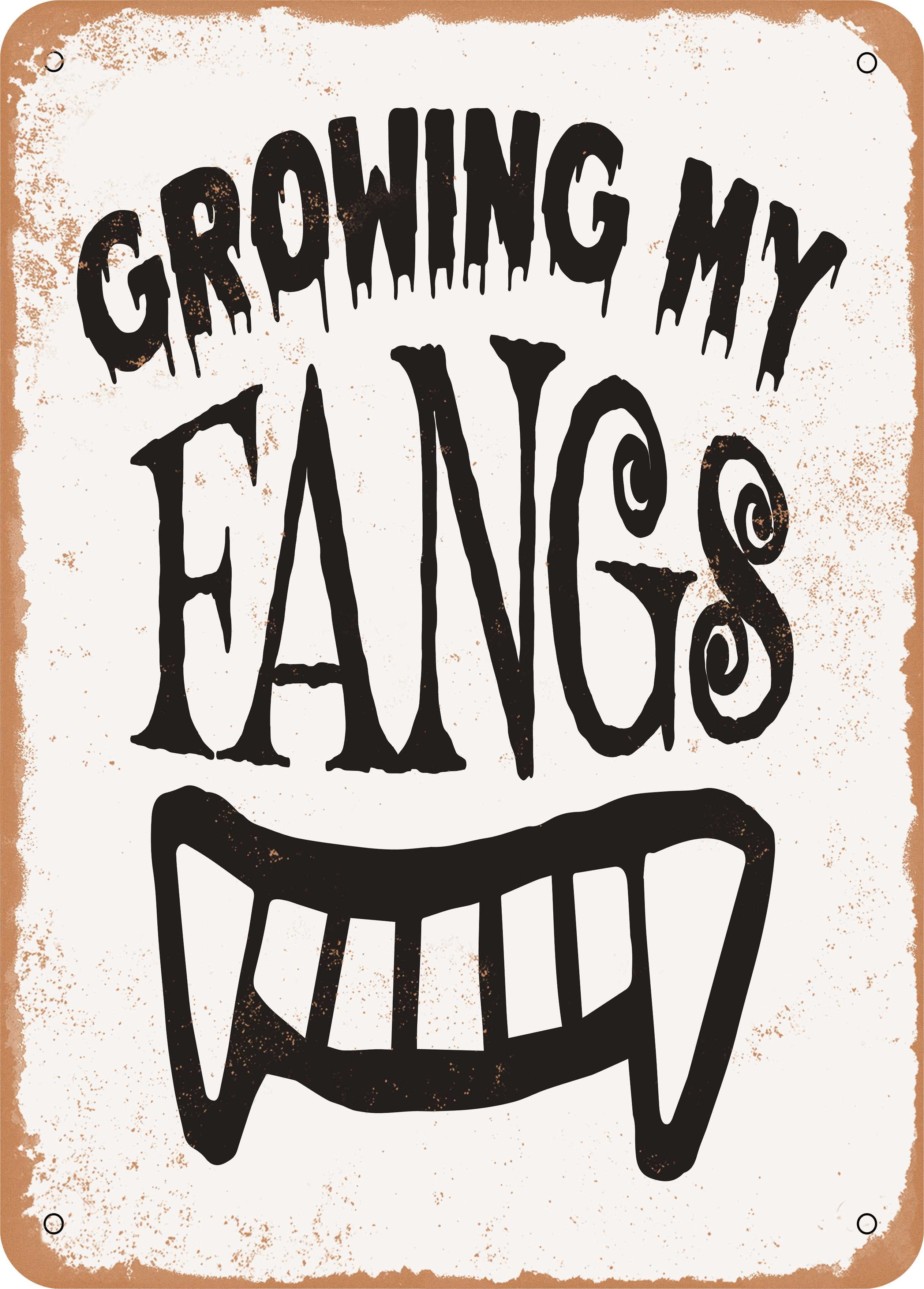 7 x 10 METAL SIGN - Growing My Fangs - 7 - Vintage Rusty Look - Walmart.com