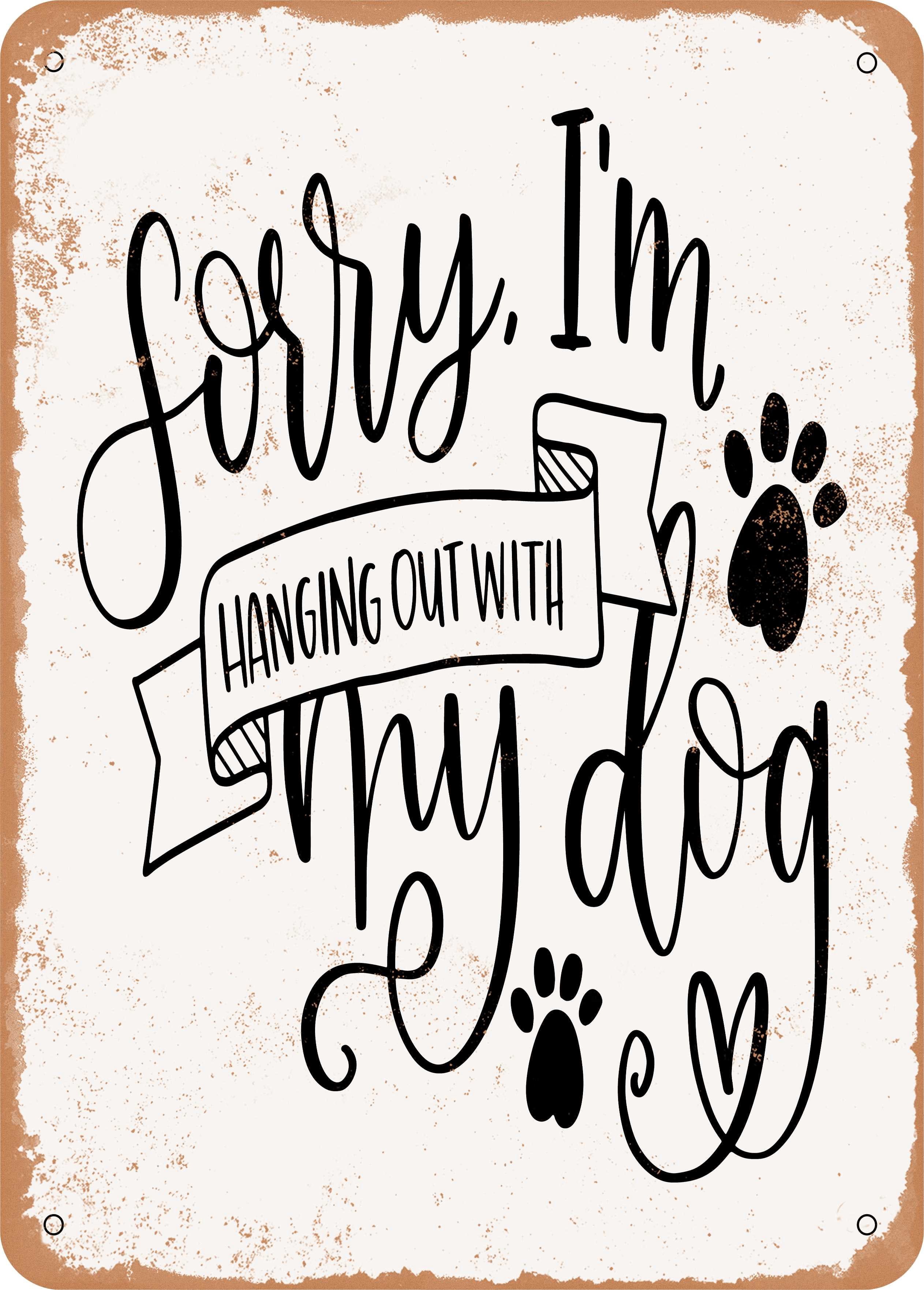7 x 10 METAL SIGN - Hanging Out With My Dog - Vintage Rusty Look ...