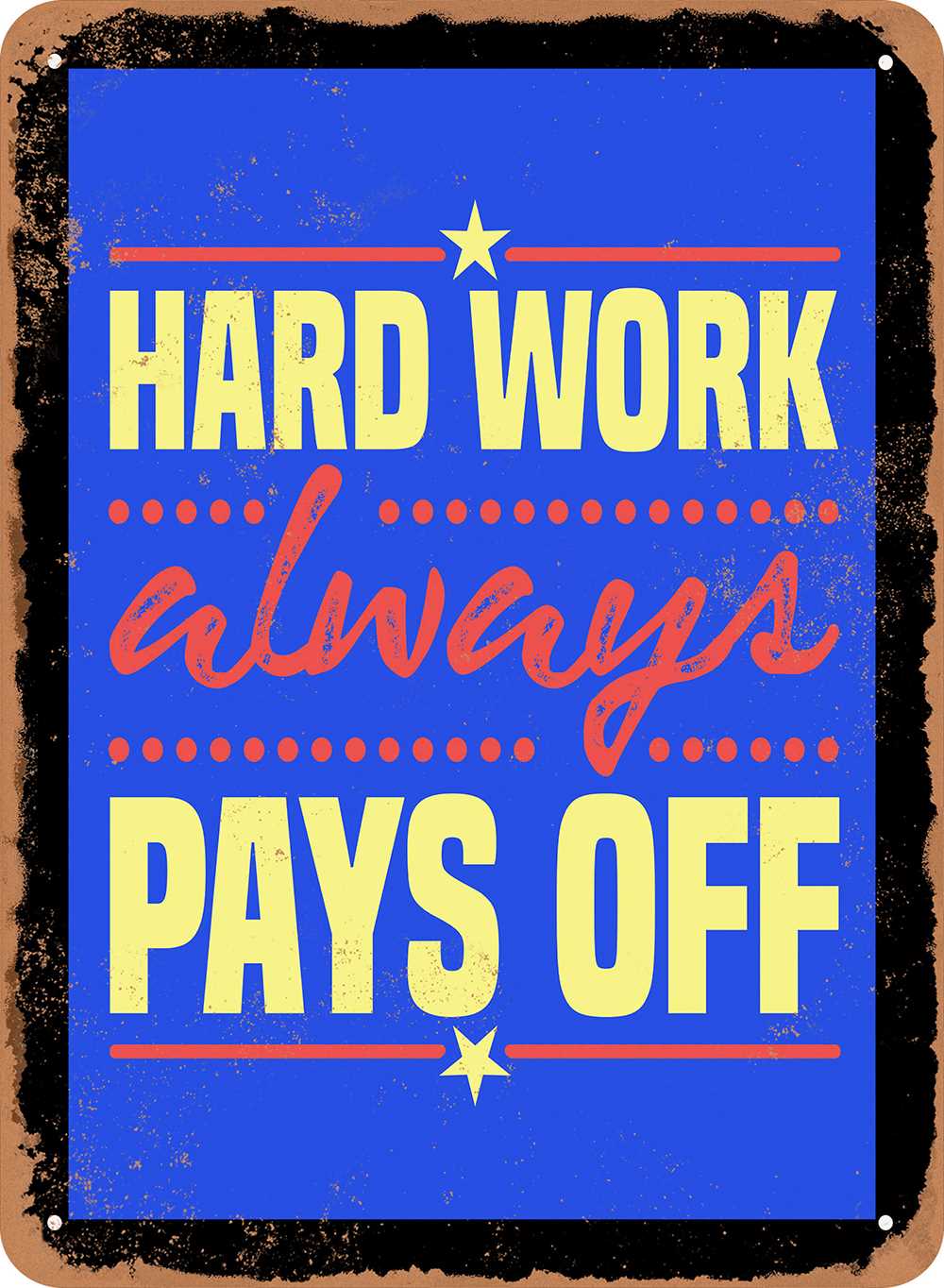 7 x 10 METAL SIGN - Hard Work Always Pays Off - Vintage Rusty Look ...