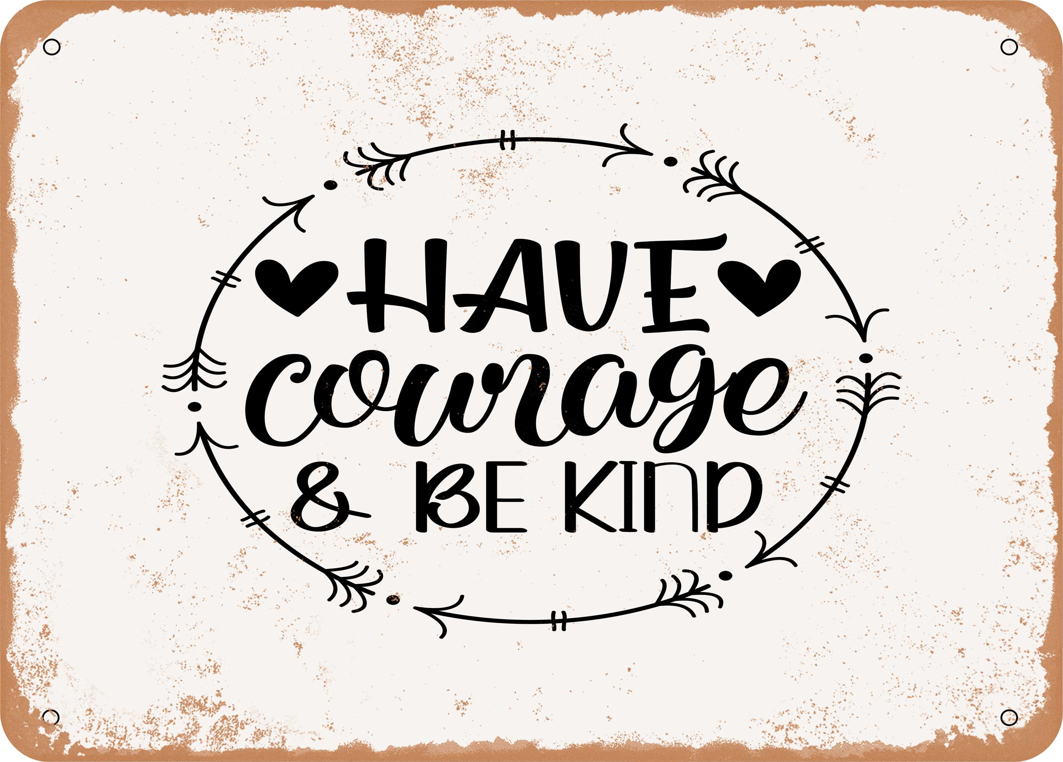 7 x 10 METAL SIGN - Have Courage and Be Kind - 5 - Vintage Rusty Look ...