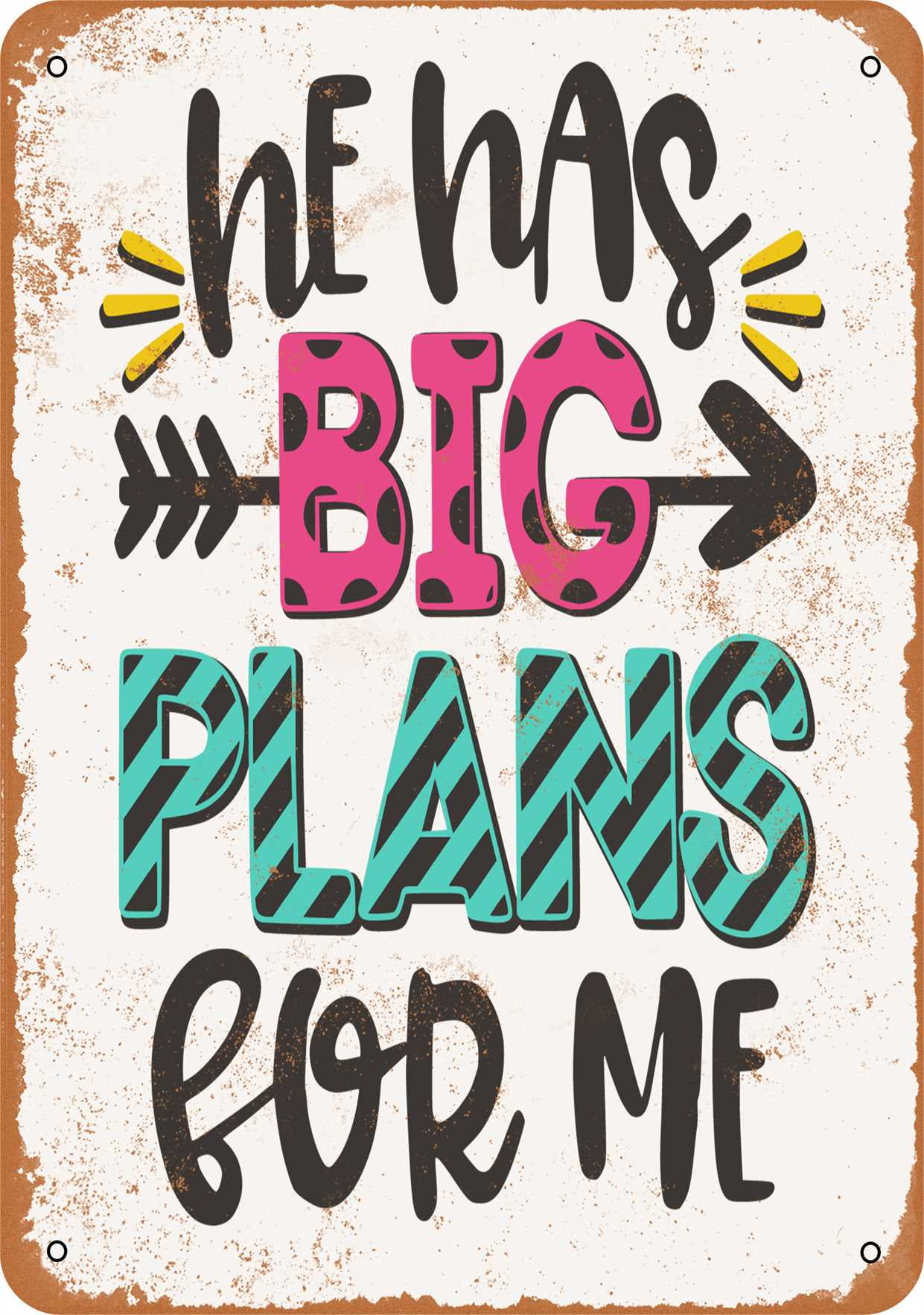 7 x 10 METAL SIGN - He Has Big Plans For Me - Vintage Rusty Look ...