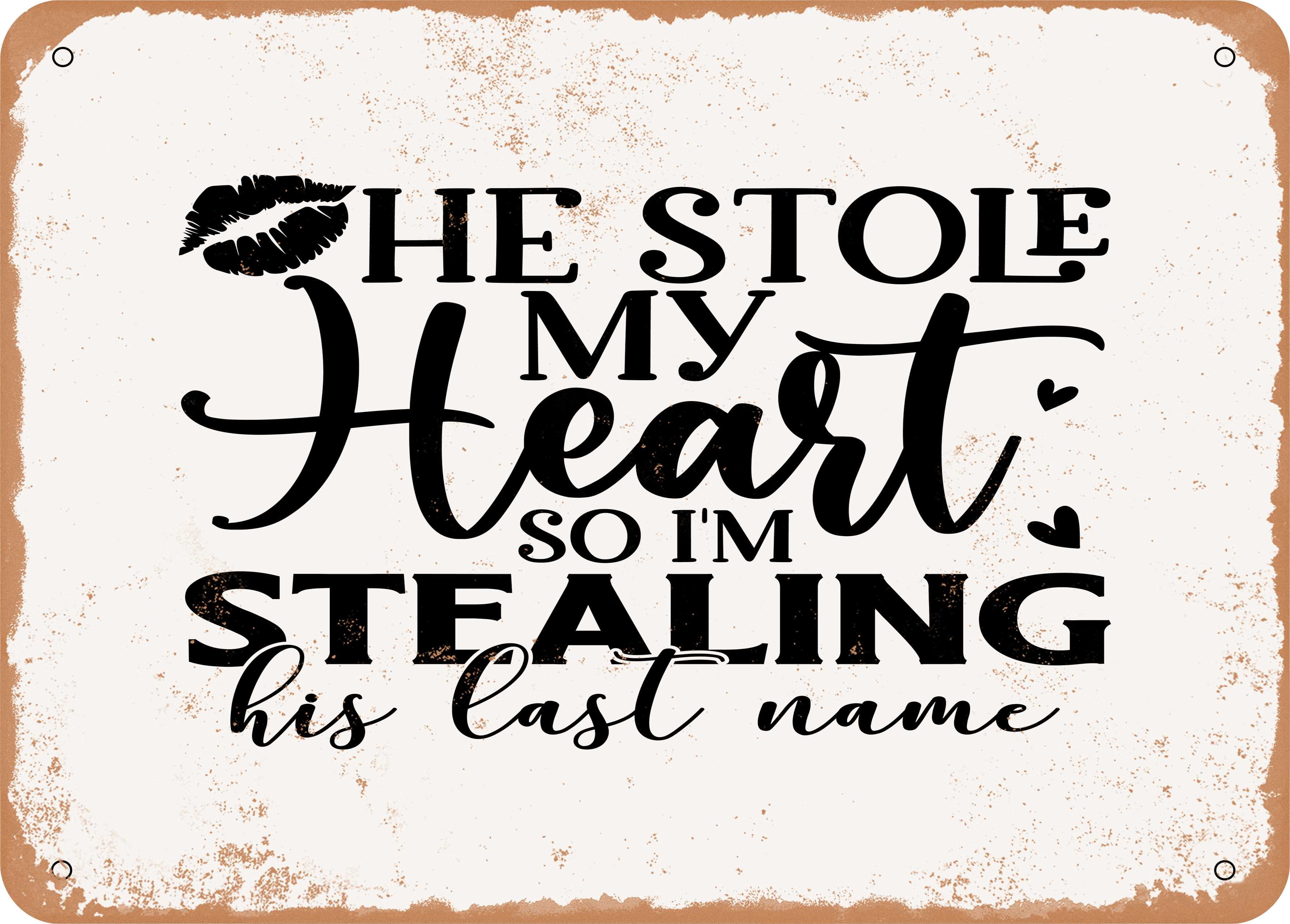 7 X 10 Metal Sign He Stole My Heart So Im Stealing His Last Name