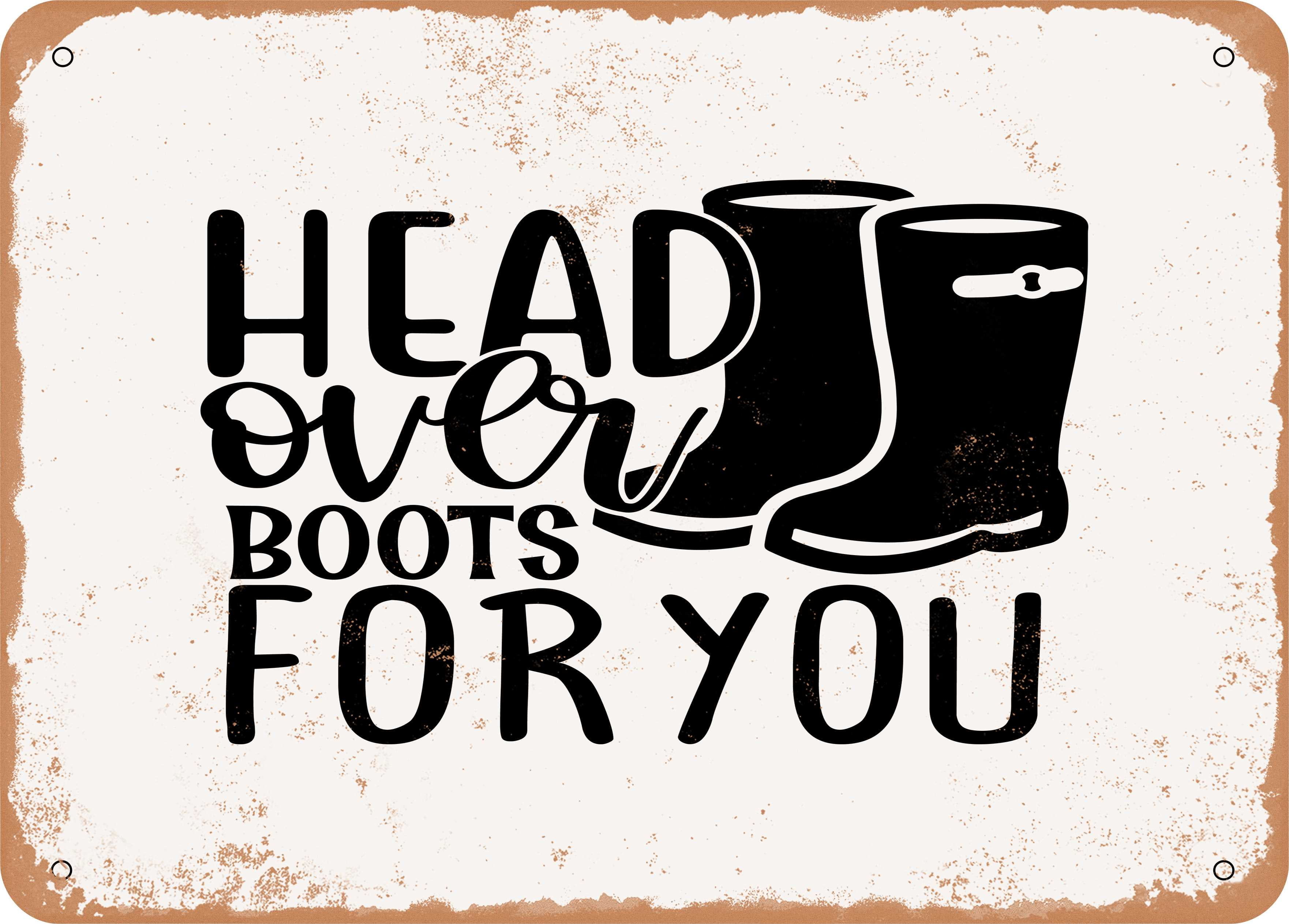 7 x 10 METAL SIGN - Head Over Boots For You - Vintage Rusty Look ...