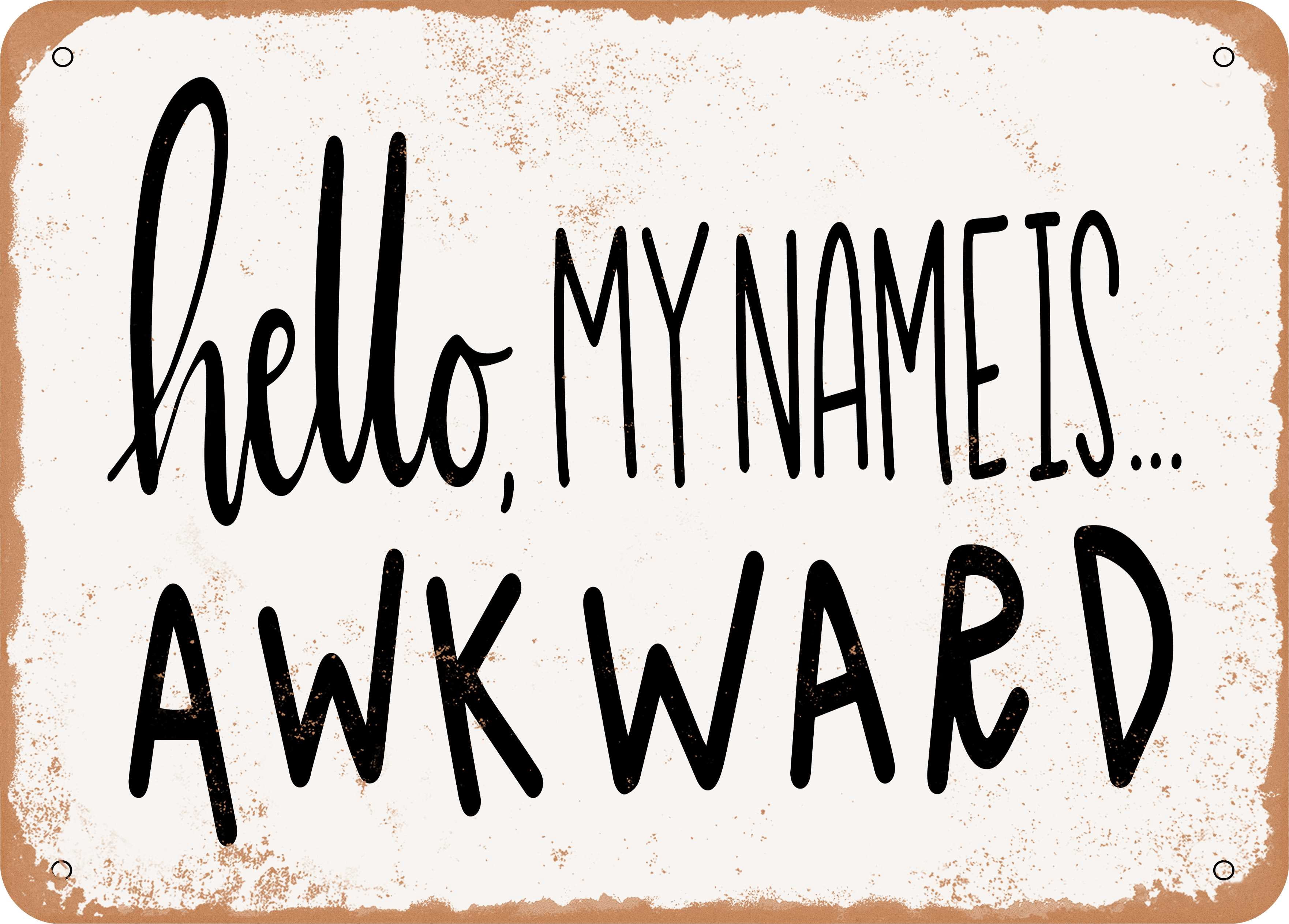 7 x 10 METAL SIGN - Hello my name is awkward - Vintage Rusty Look ...