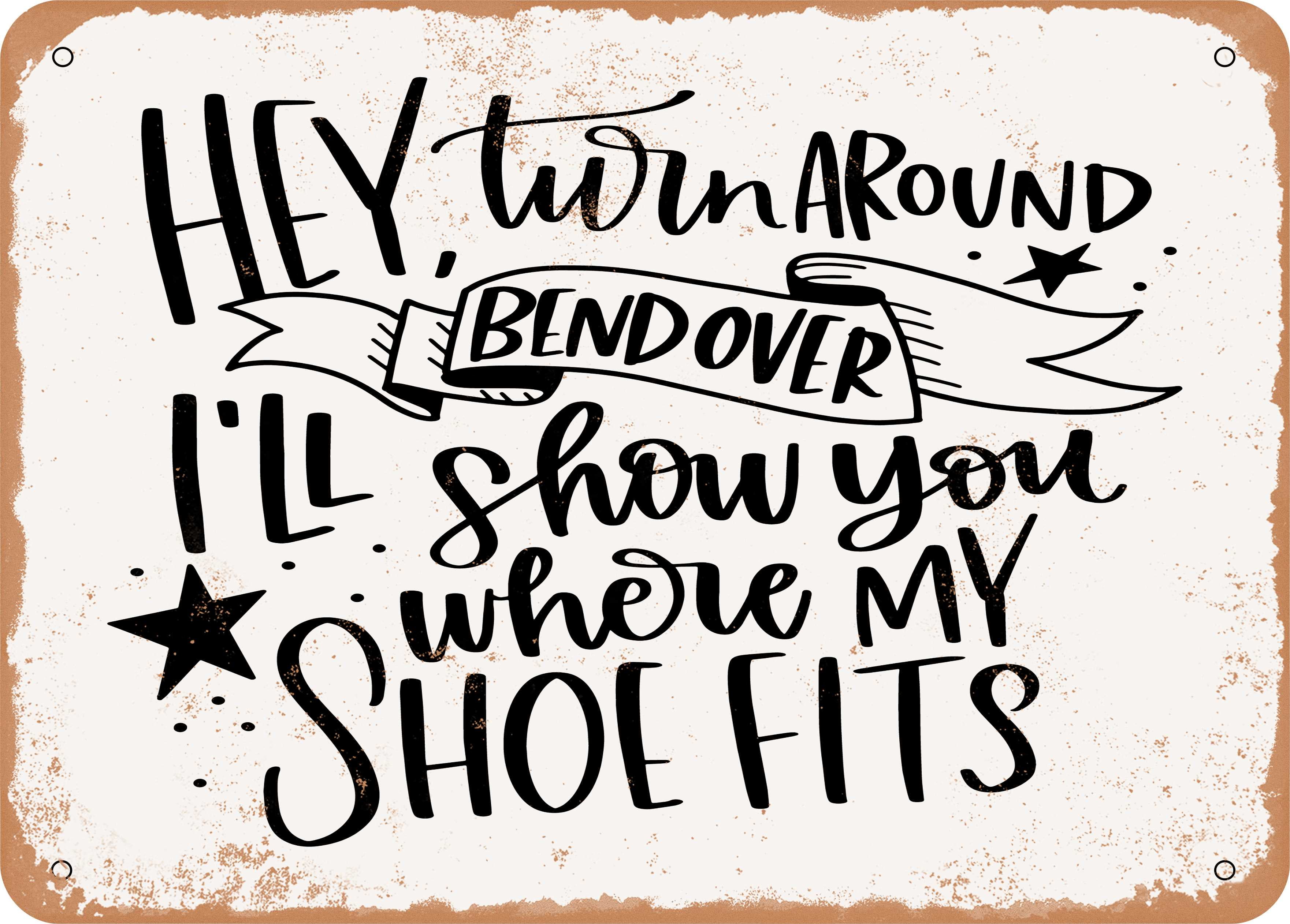7 x 10 METAL SIGN - Hey Turn Around Bend Over Ill Show You Where My ...
