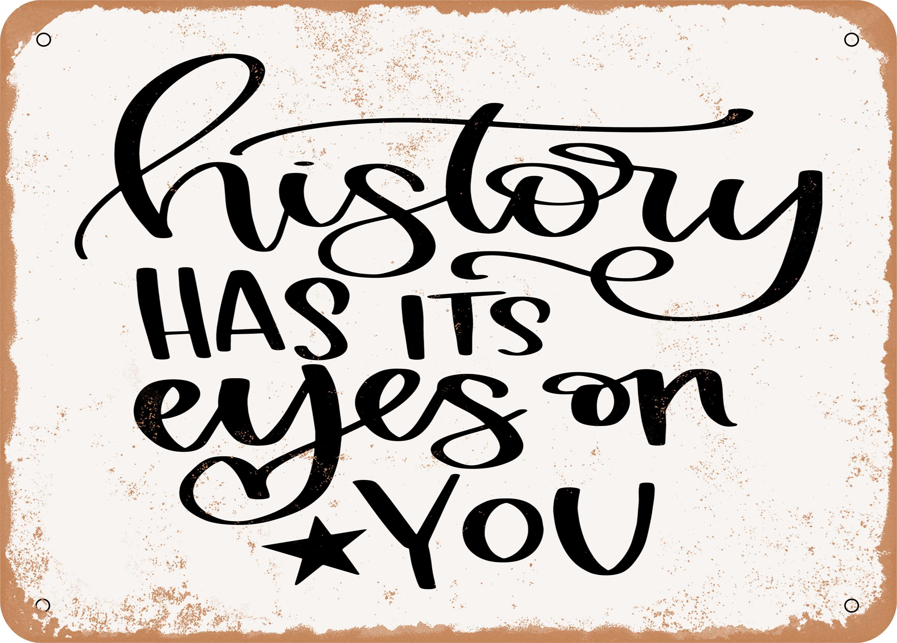 7 x 10 METAL SIGN - History Has Its Eyes On You - Vintage Rusty Look ...