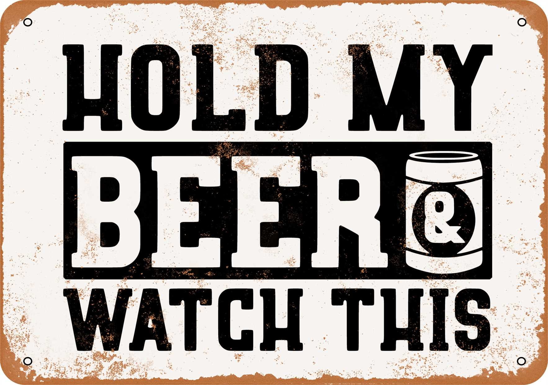 7 x 10 METAL SIGN - Hold My Beer and Watch This - Vintage Rusty Look ...