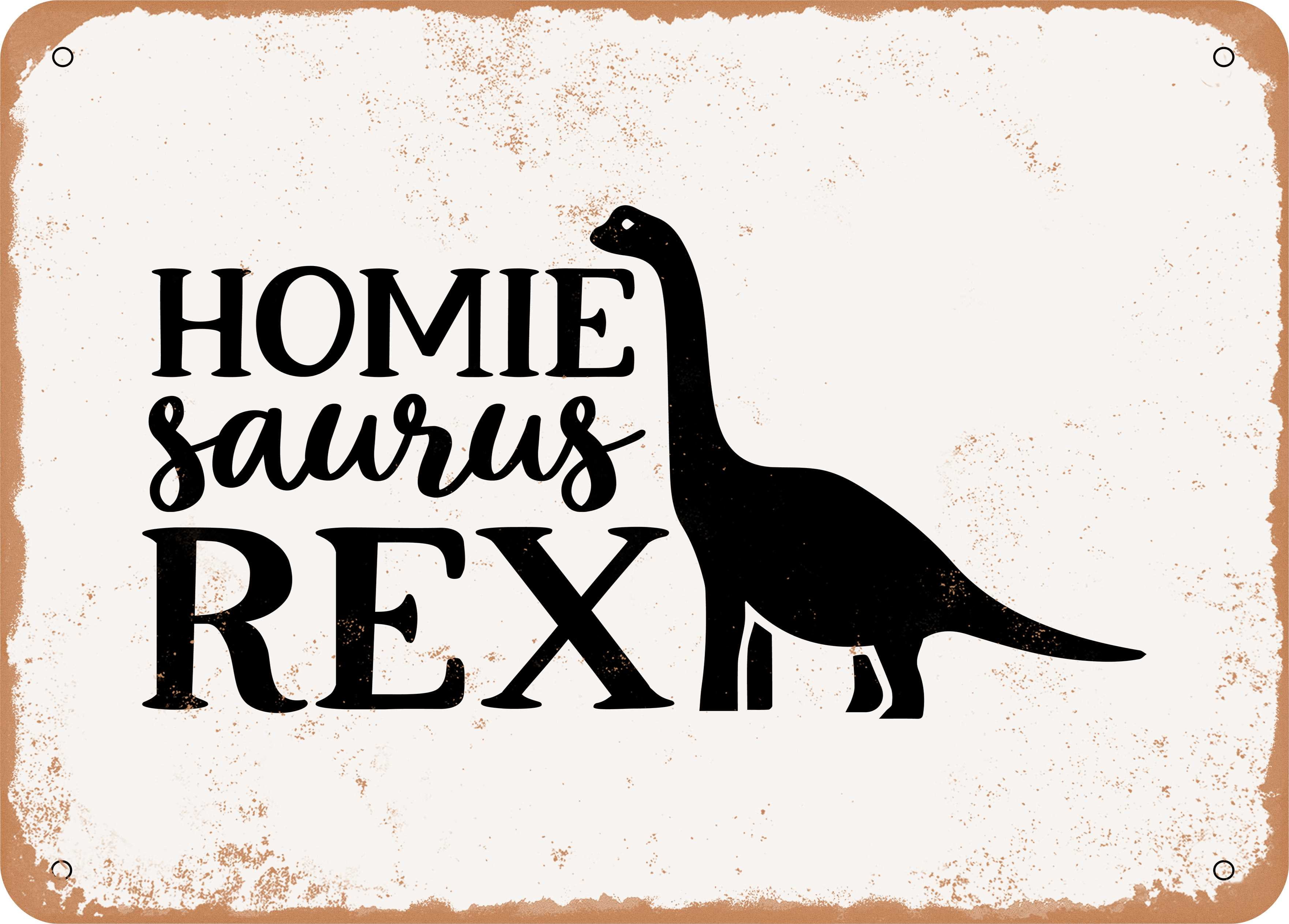 7 x 10 METAL SIGN - Homie Saurus Rex - Vintage Rusty Look - Walmart.com