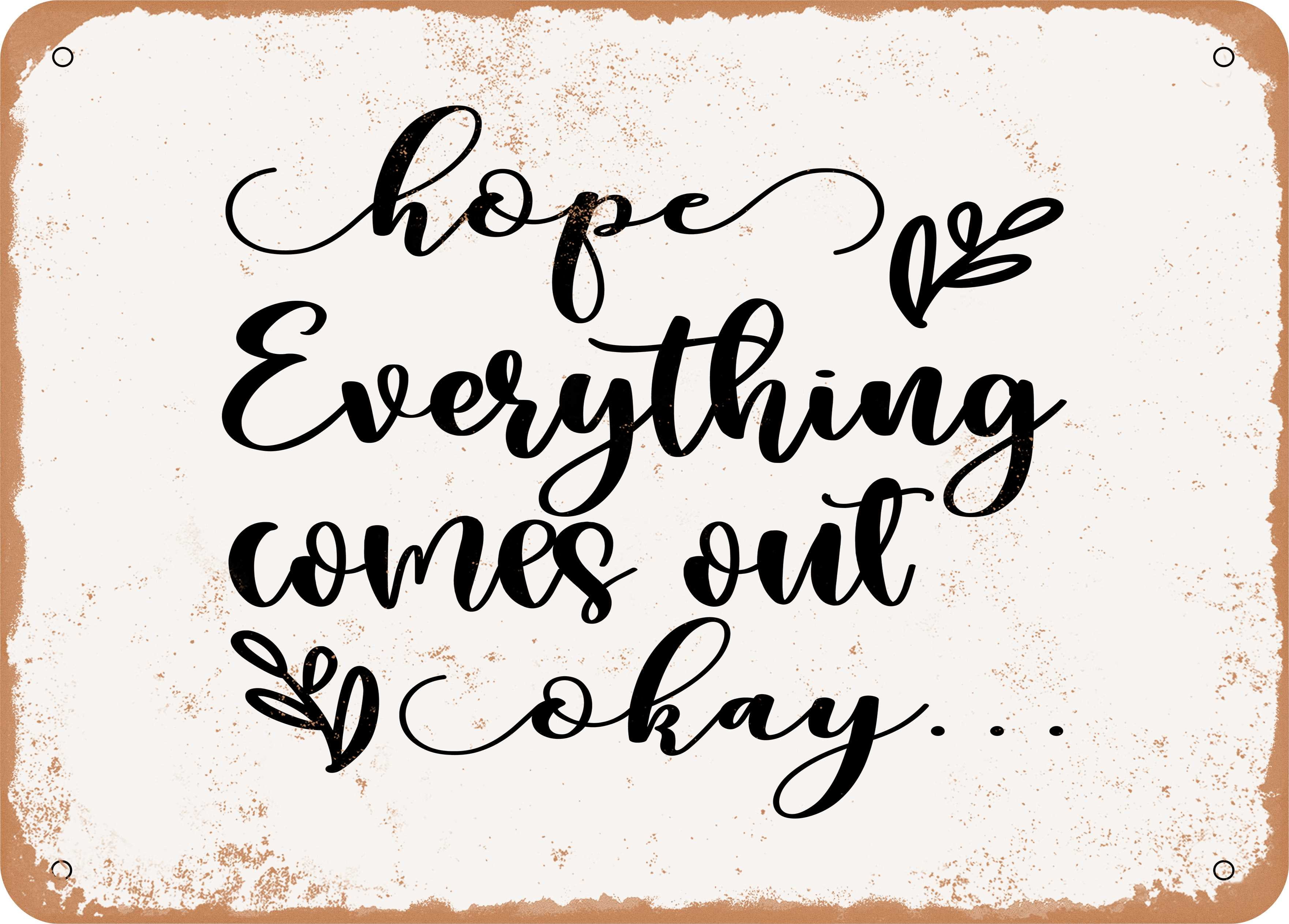 7 x 10 METAL SIGN - Hope Everything Comes Out Okay - 2 - Vintage Rusty ...