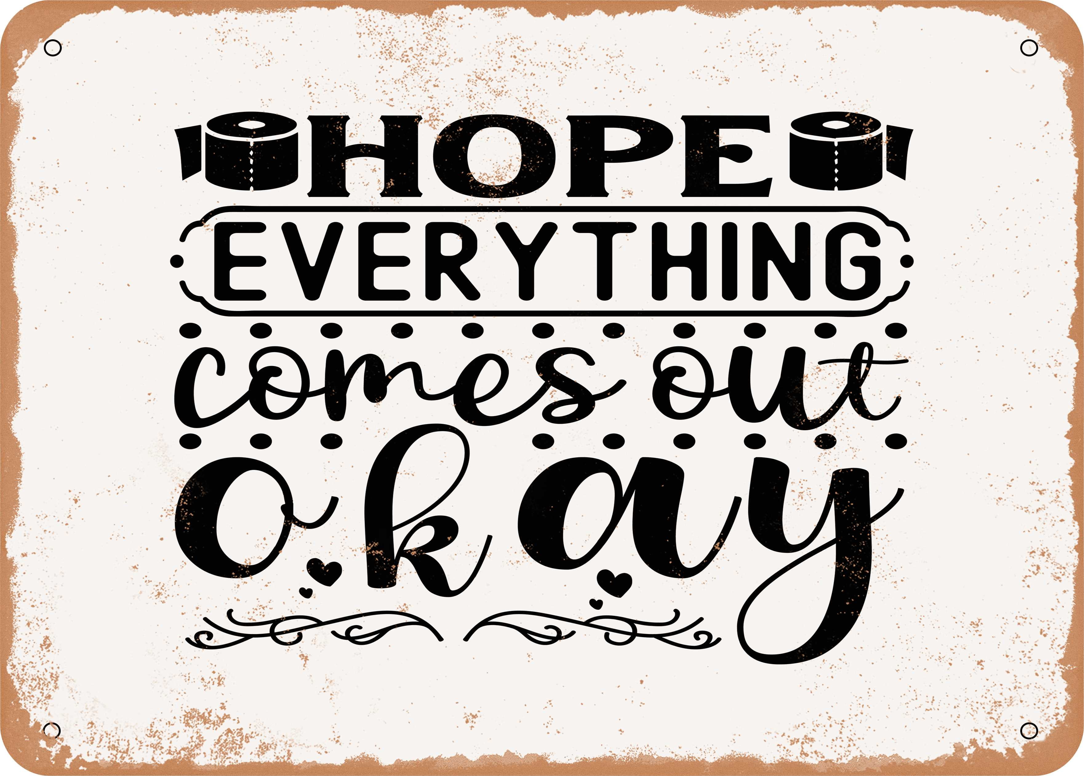 7 x 10 METAL SIGN - Hope Everything Comes Out Okay - Vintage Rusty Look ...