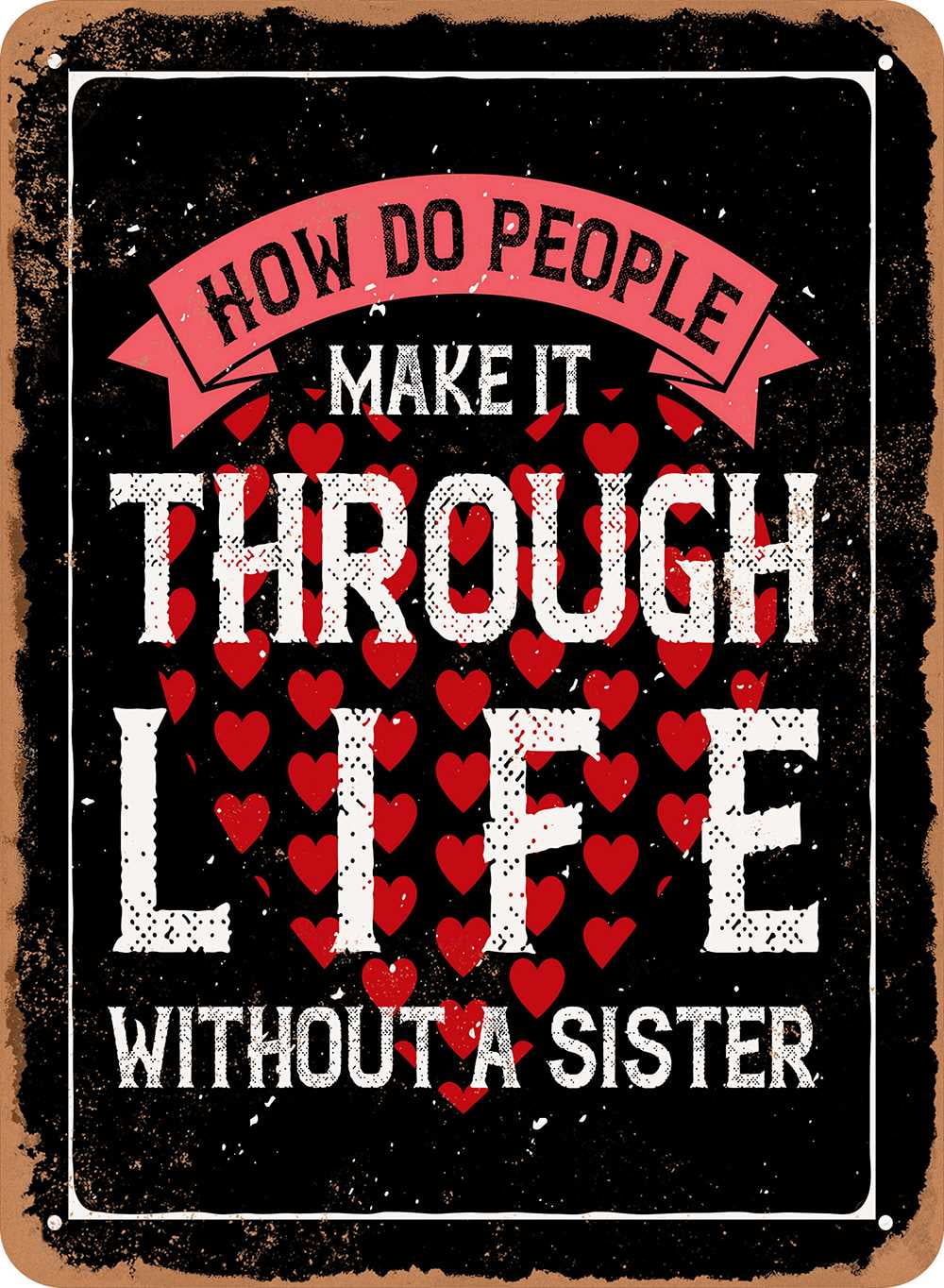 7 x 10 METAL SIGN - How Do People Make It Through Life Without a Sister ...