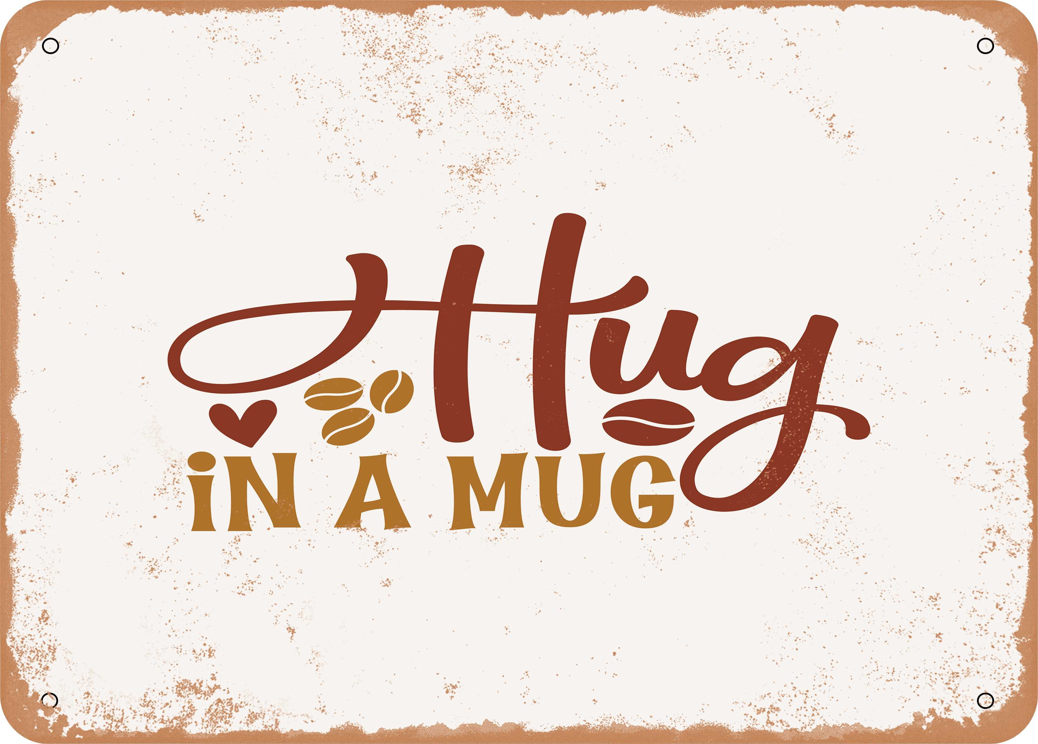 7 x 10 METAL SIGN - Hug In a Mug - Vintage Rusty Look - Walmart.com
