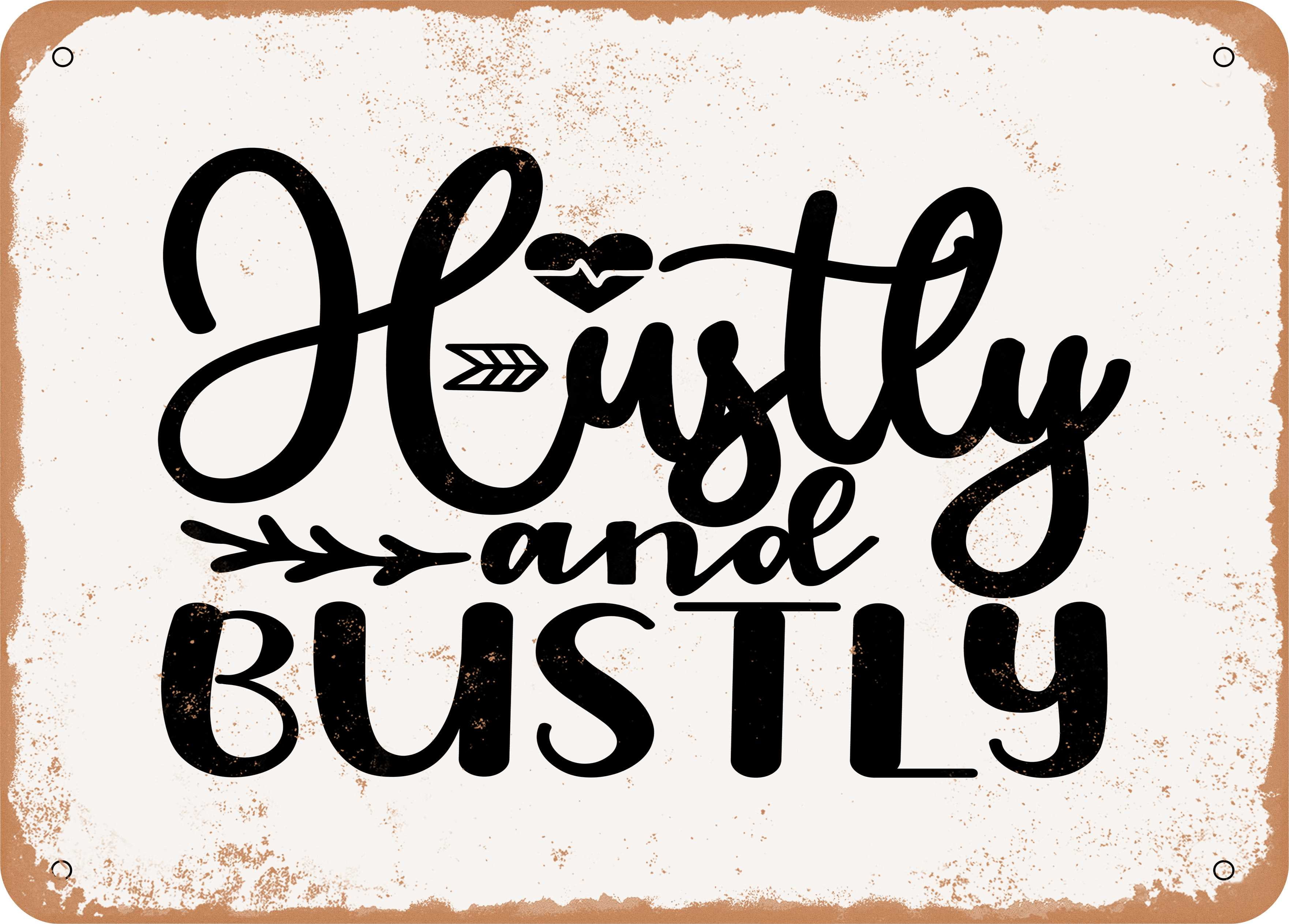 7 x 10 METAL SIGN - Hustly and Bustly - Vintage Rusty Look Sign ...