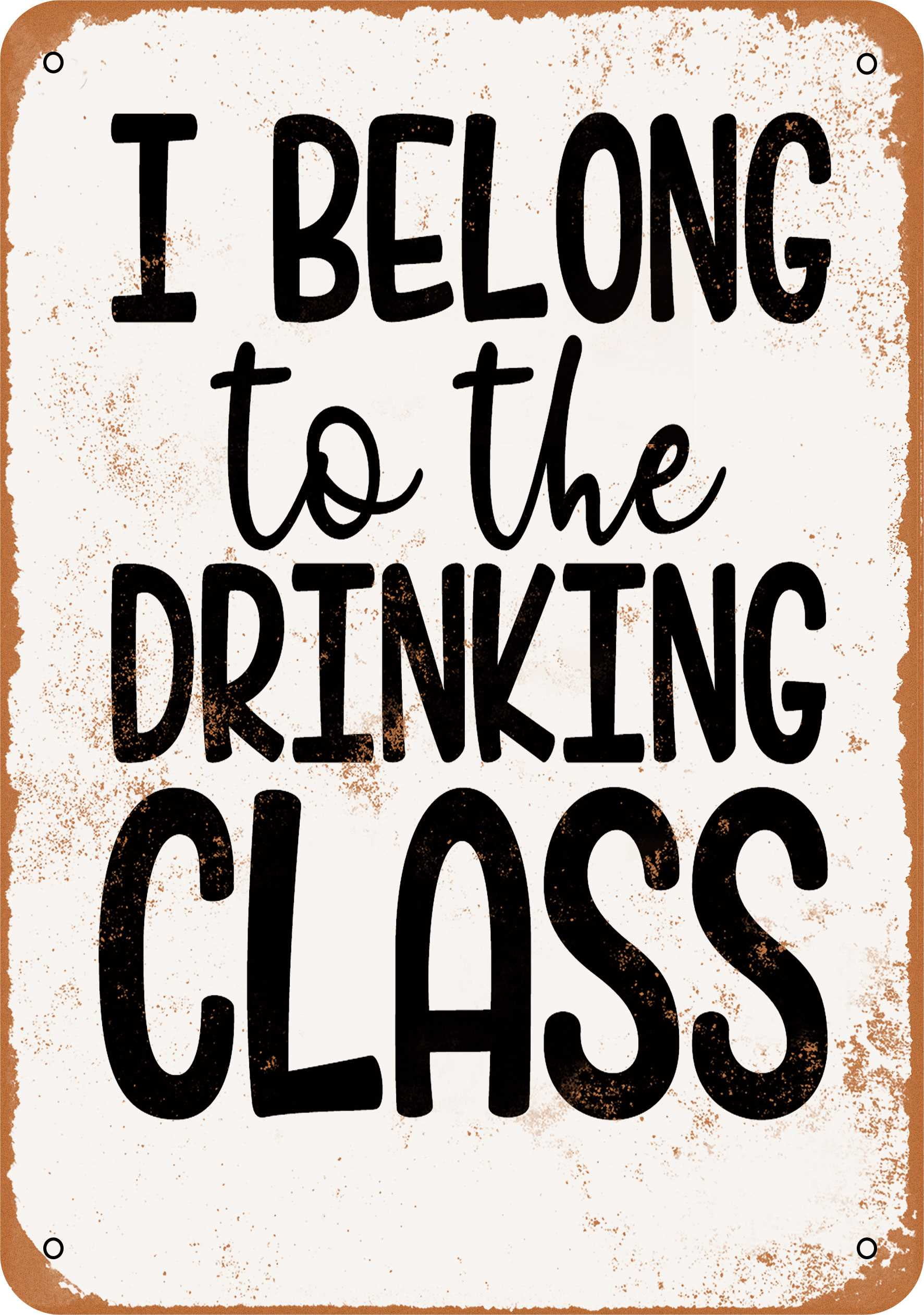 7 x 10 METAL SIGN - I Belong to the Drinking Class - Vintage Rusty Look ...