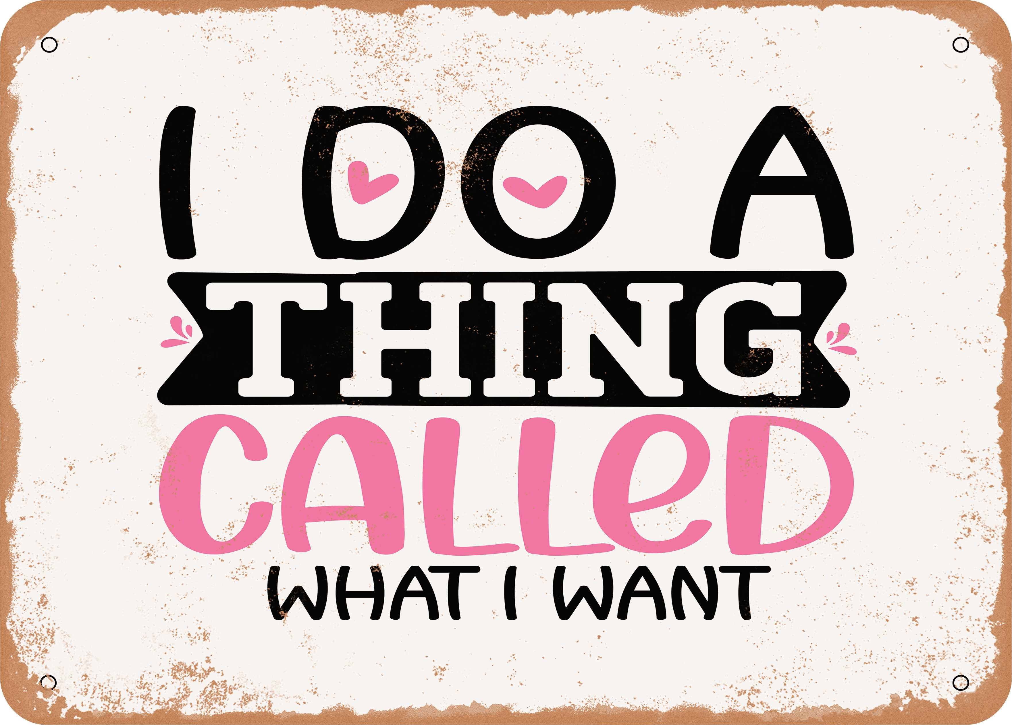 7 x 10 METAL SIGN - I Do a Thing Called What I Want - 2 - Vintage Rusty ...