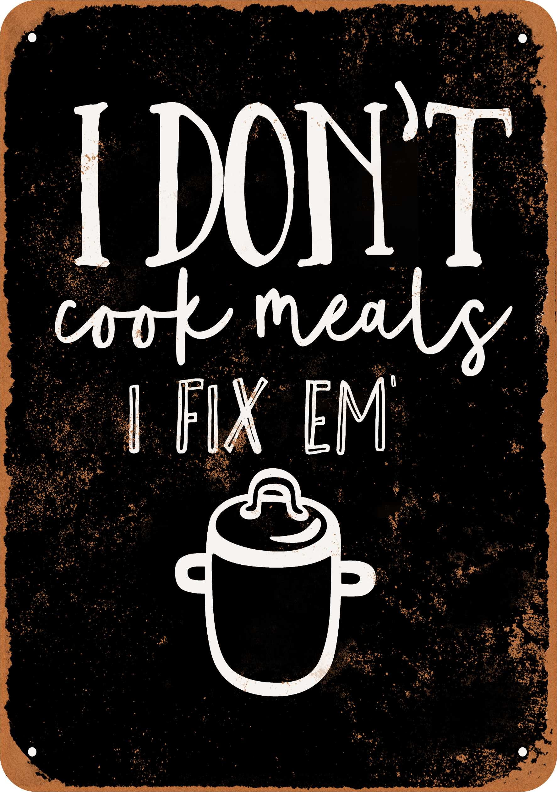 7 x 10 METAL SIGN - I Don't Cook Meals, I Fix Em (Dark Background ...