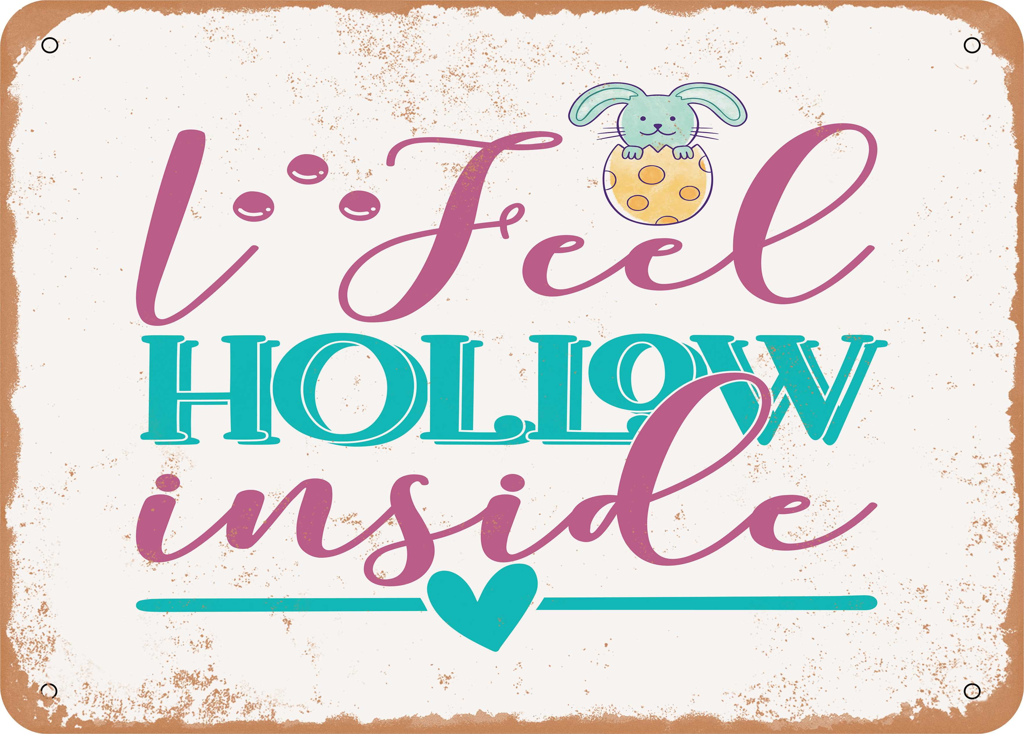 7 x 10 METAL SIGN - I Feel Hollow Inside - 2 - Vintage Rusty Look Sign ...