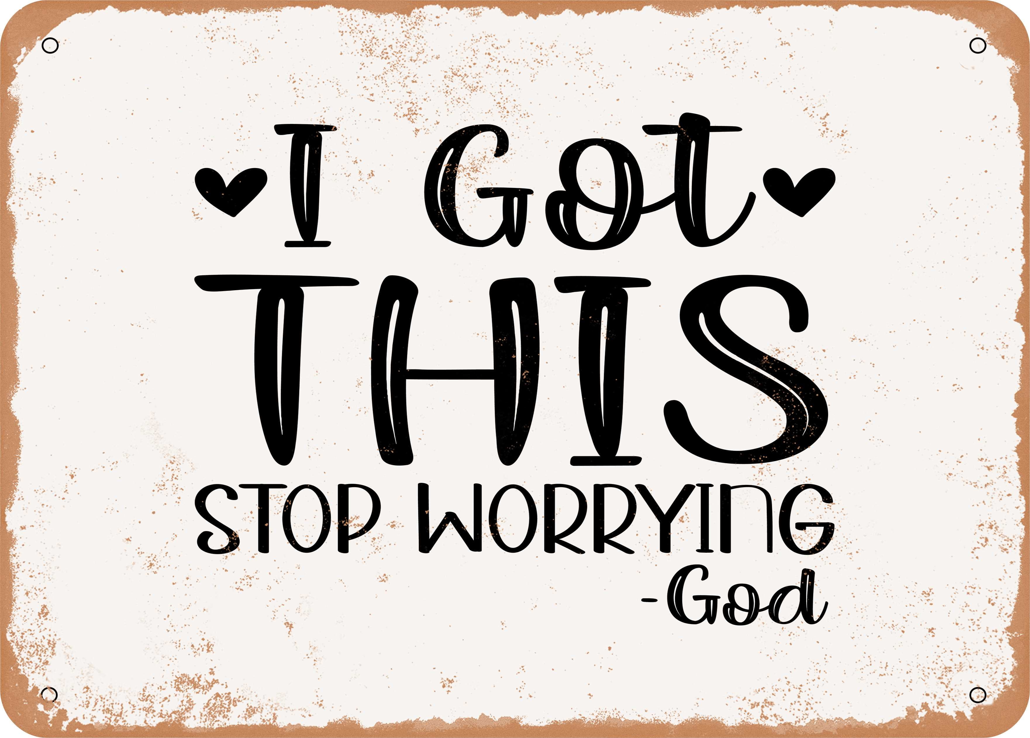 7 x 10 METAL SIGN - I Got This Stop Worrying God - Vintage Rusty Look ...