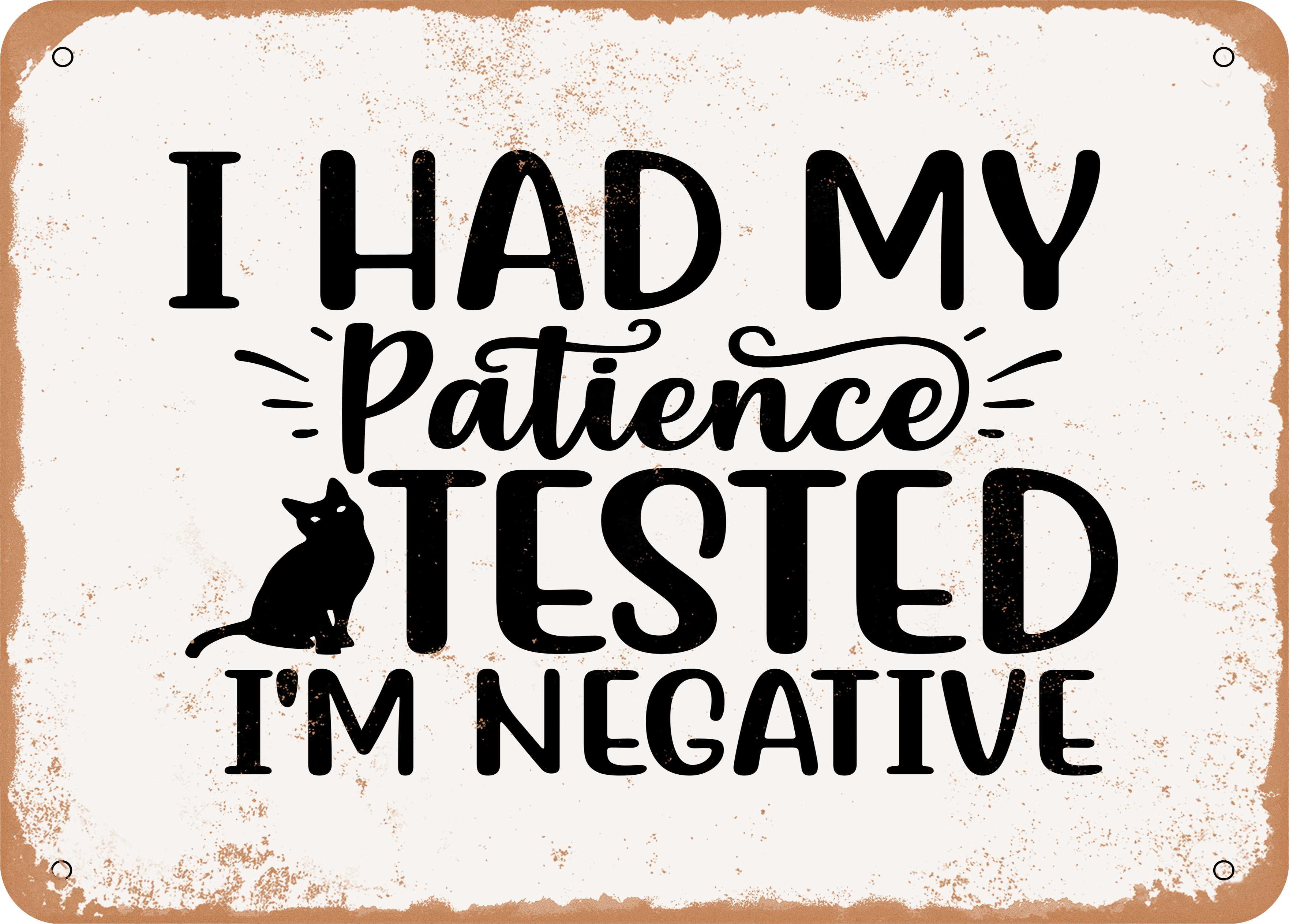 7 x 10 METAL SIGN - I Had My Patience Tested I'm Negative - Vintage ...