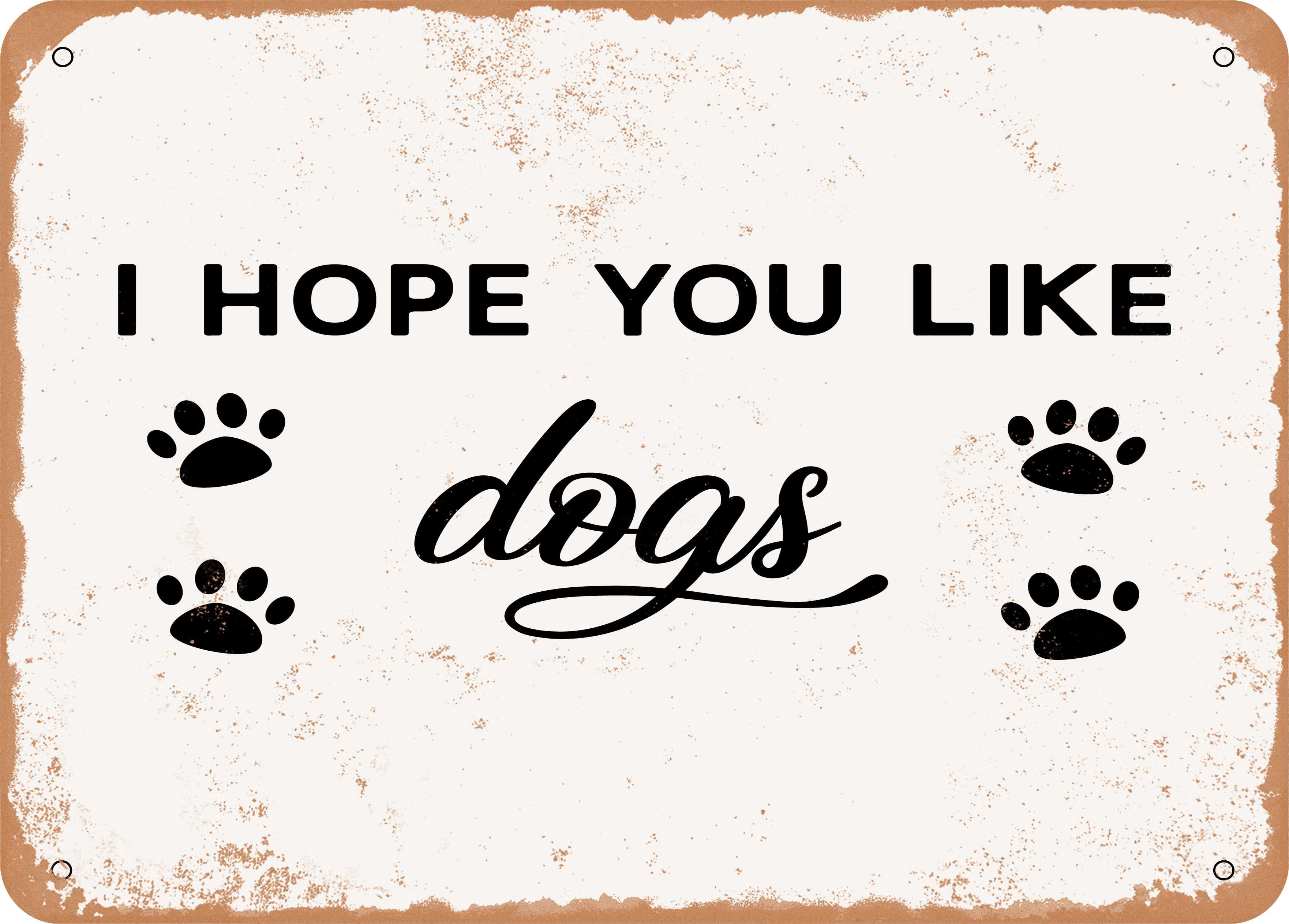 7 x 10 METAL SIGN - I Hope You Like Dogs - 2 - Vintage Rusty Look ...