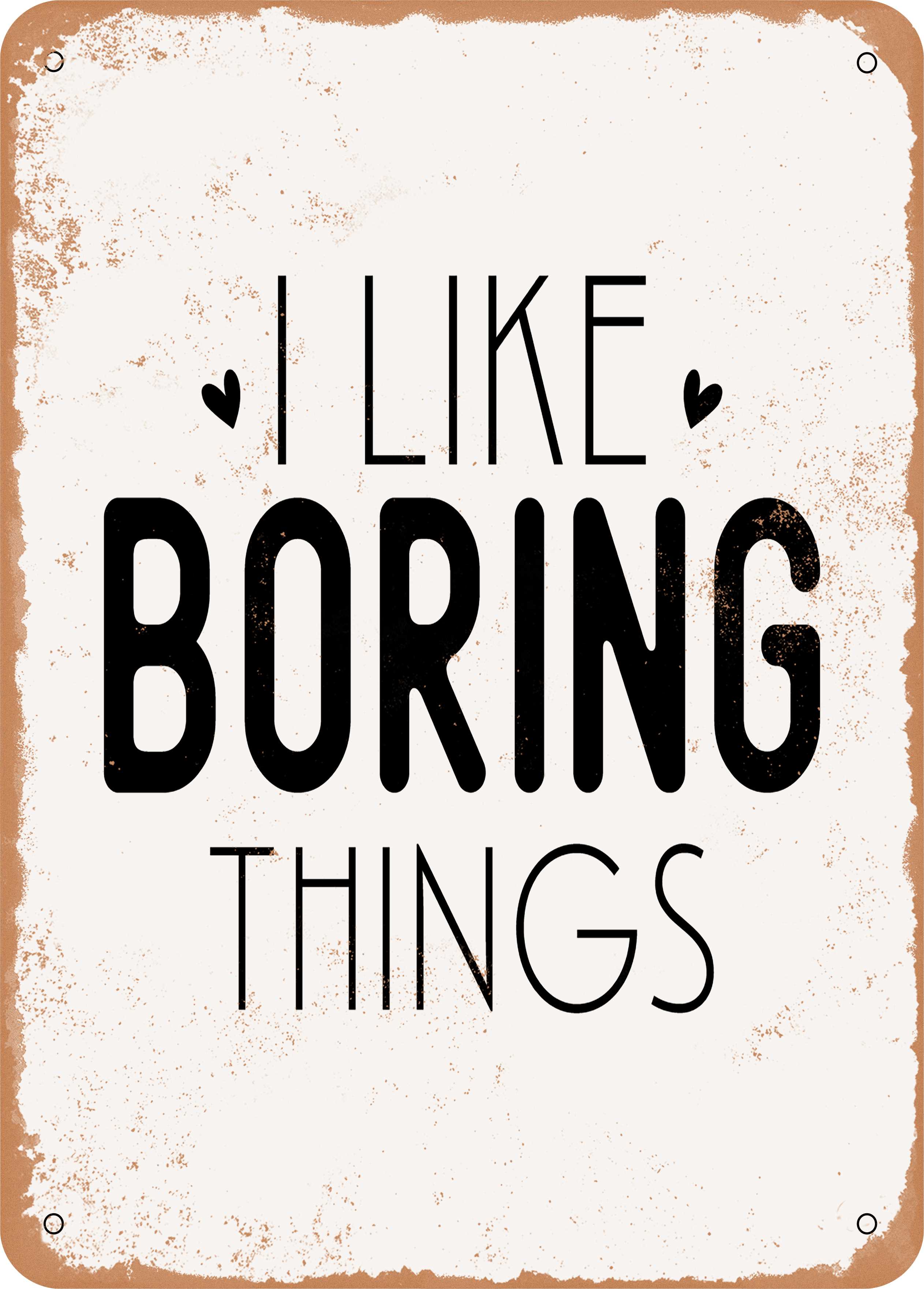 7 x 10 METAL SIGN - I Like Boring Things - Vintage Rusty Look - Walmart.com