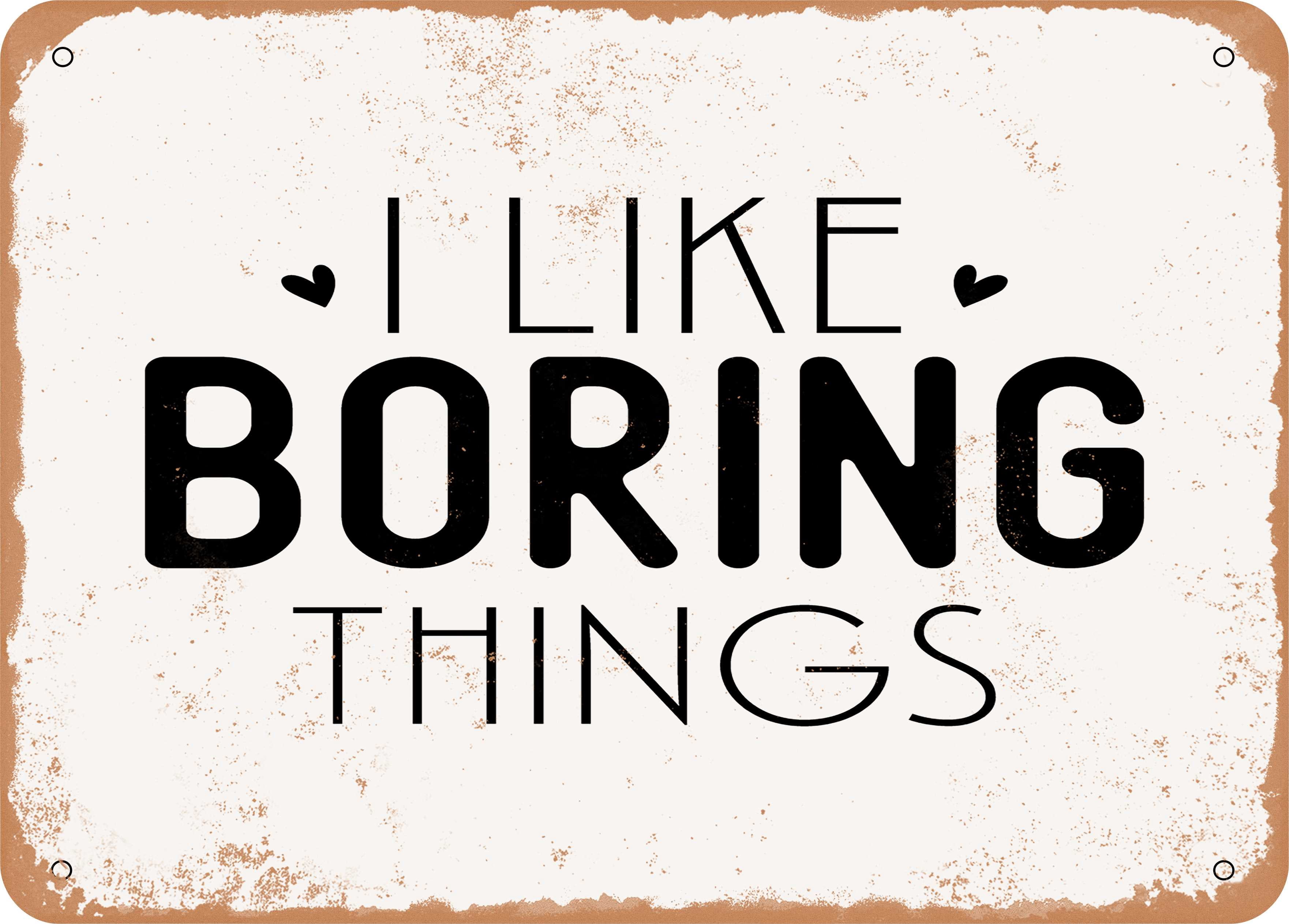 7 x 10 METAL SIGN - I Like Boring Things - Vintage Rusty Look - Walmart.com