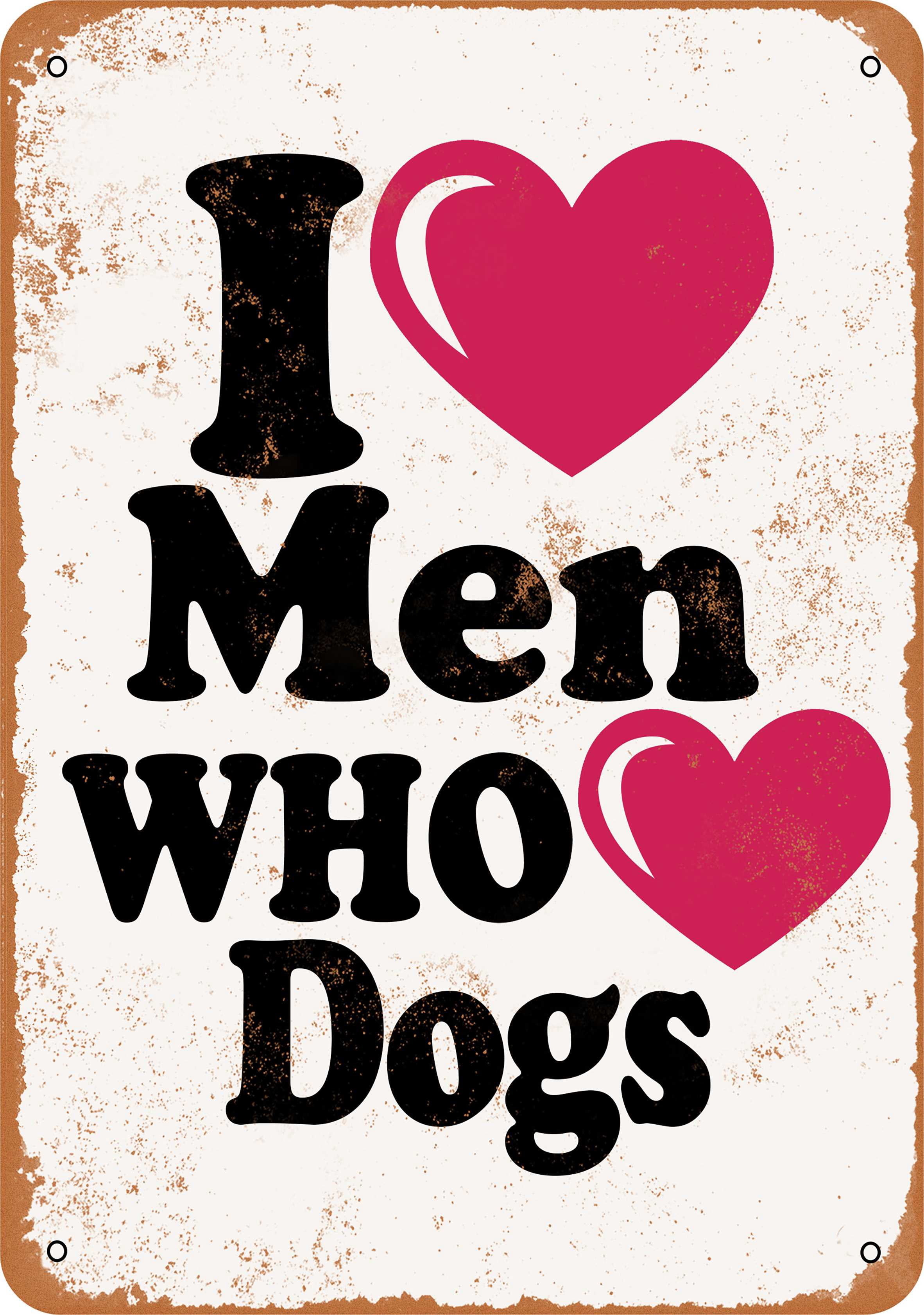 7 x 10 METAL SIGN - I Love Men Who Love Dogs - Vintage Rusty Look ...
