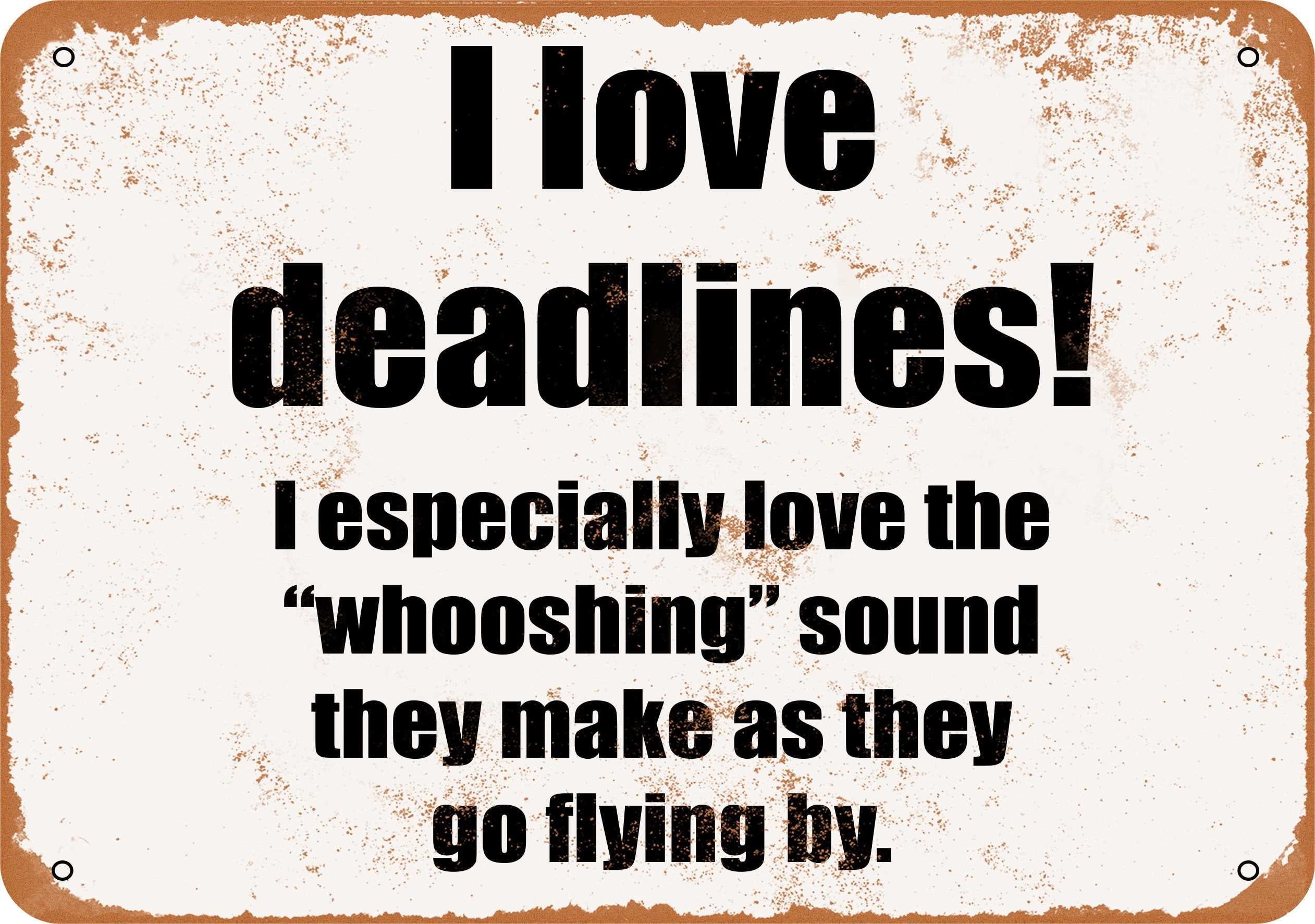 7 x 10 METAL SIGN - I Love The Whooshing Sound of Deadlines as They Go ...