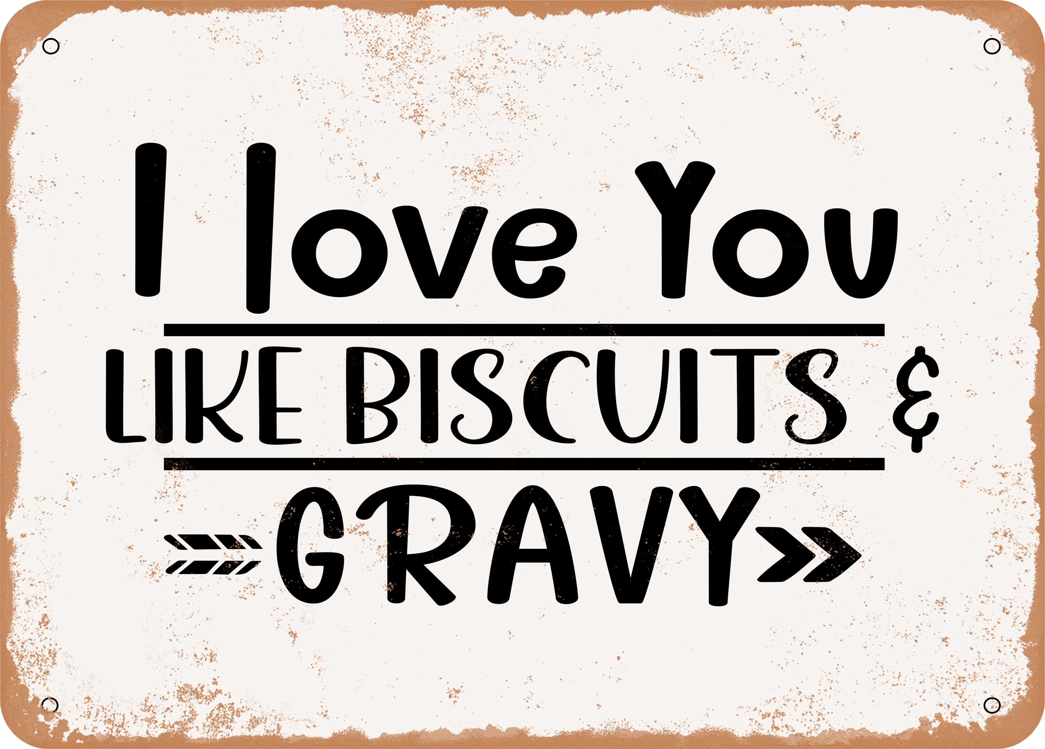 7 x 10 METAL SIGN - I Love You Like Biscuits and Gravy - Vintage Rusty ...