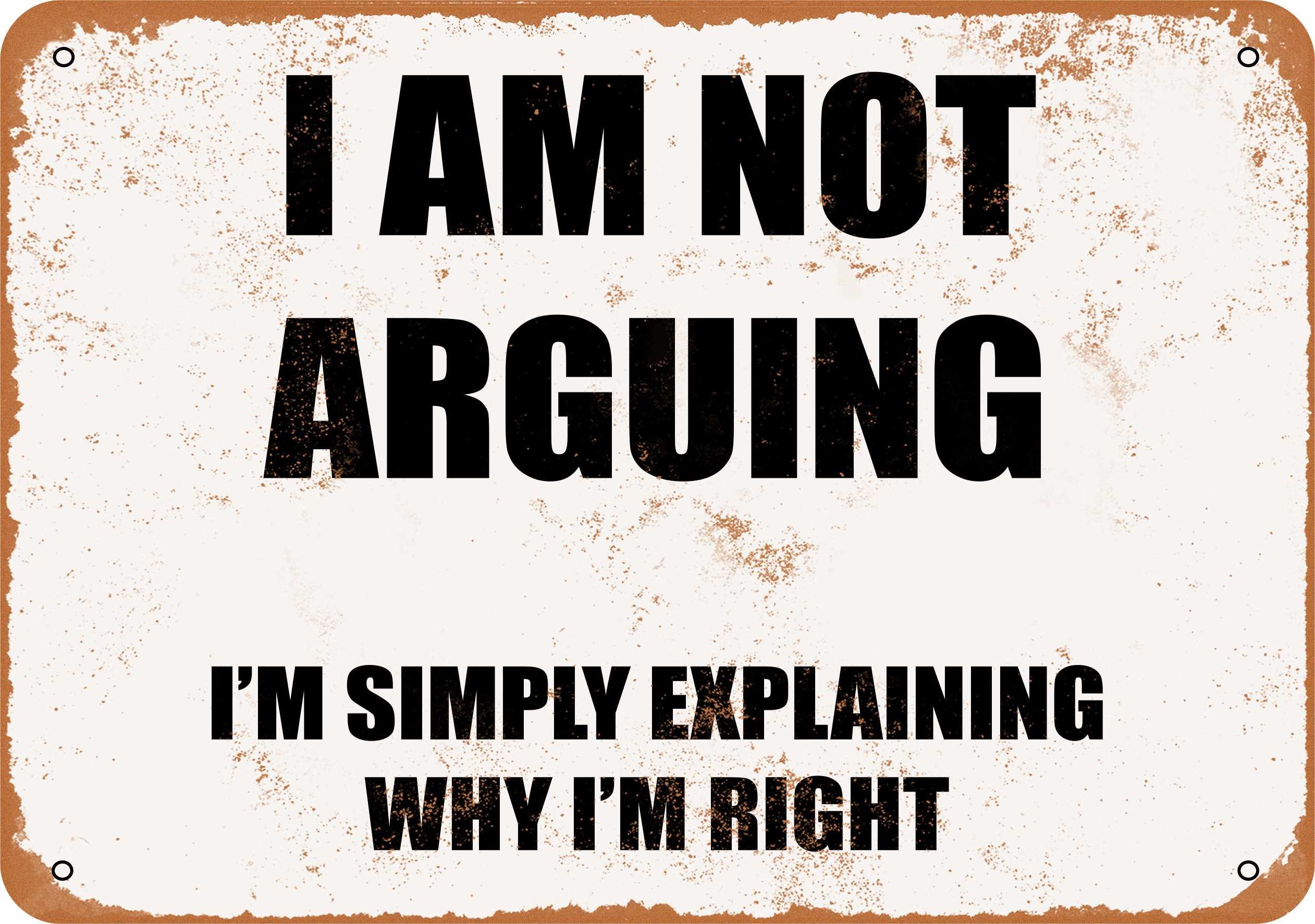 7 x 10 METAL SIGN - I'M NOT ARGUING, I'M SIMPLY EXPLAINING WHY I'M ...