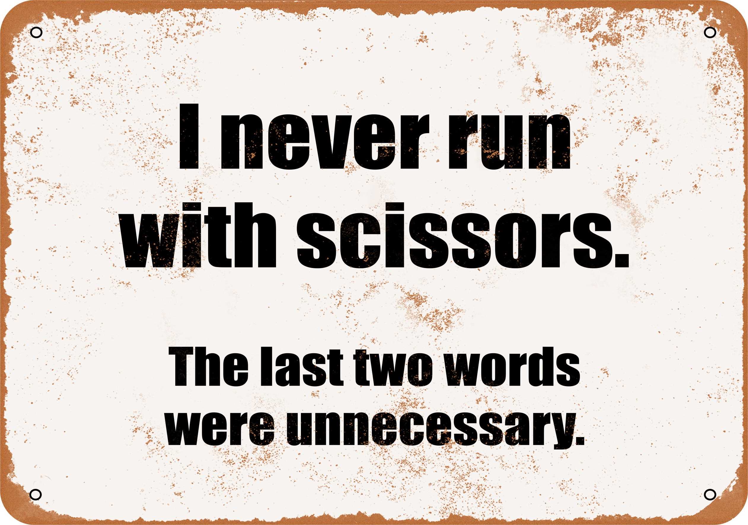 7 x 10 METAL SIGN - I Never Run With Scissors. The Last Two Words Were ...