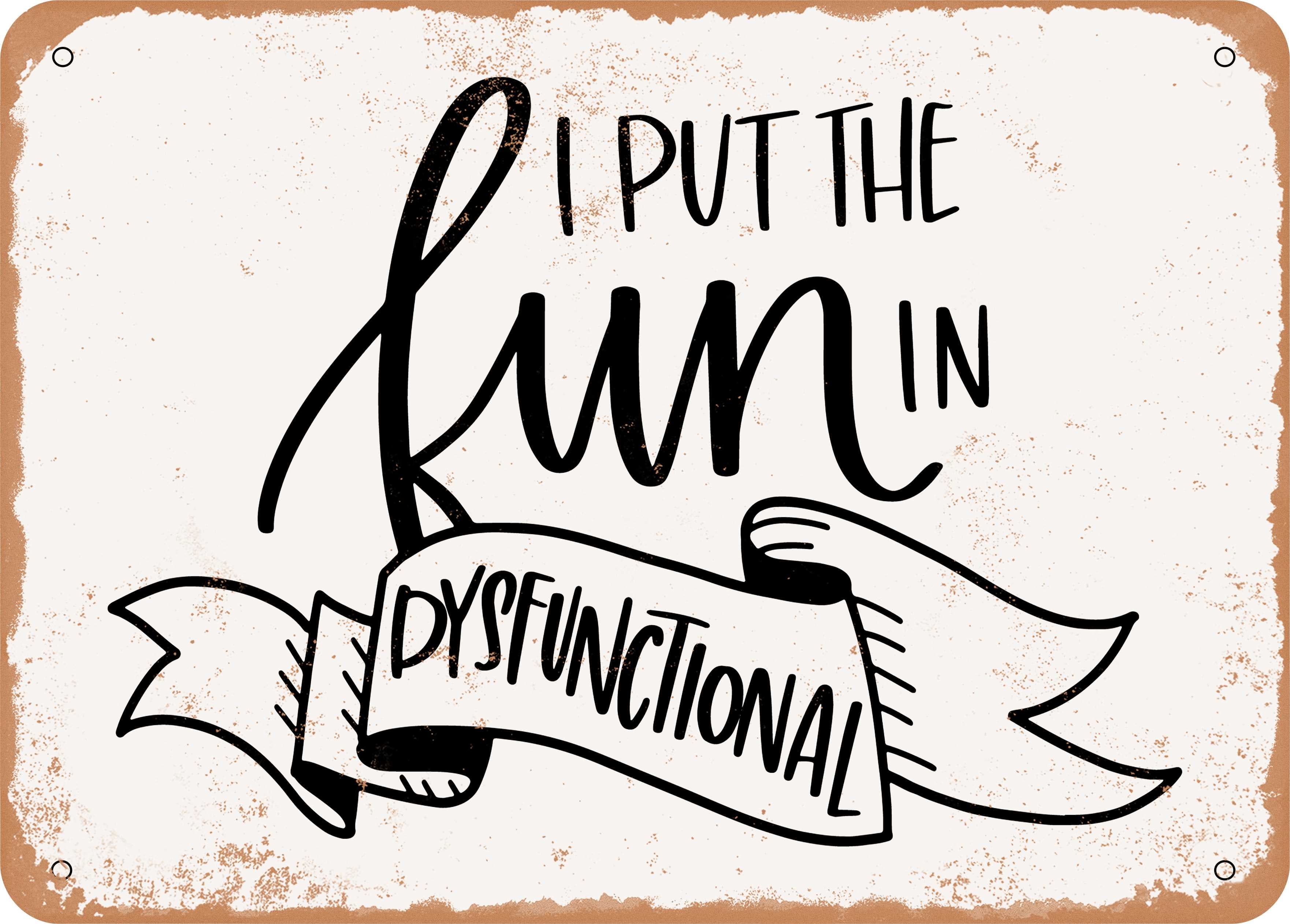 7 x 10 METAL SIGN - I Put the Fun In Dysfunctional - Vintage Rusty Look ...