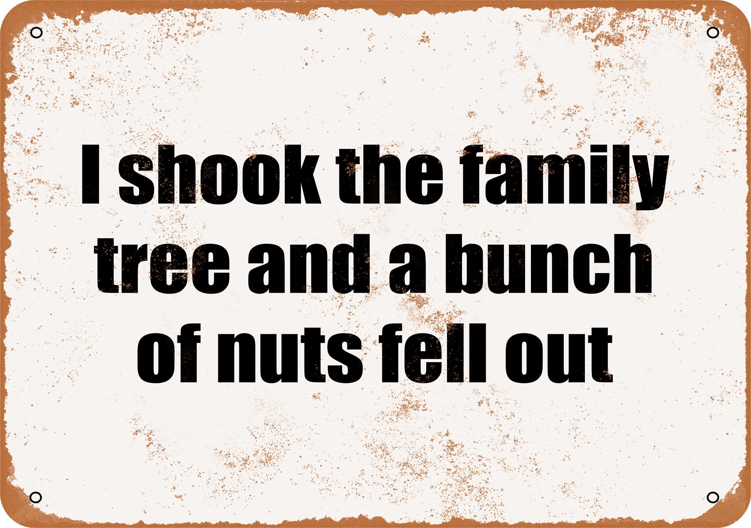 7 x 10 METAL SIGN - I Shook the Family Tree and a Bunch of Nuts Fell ...