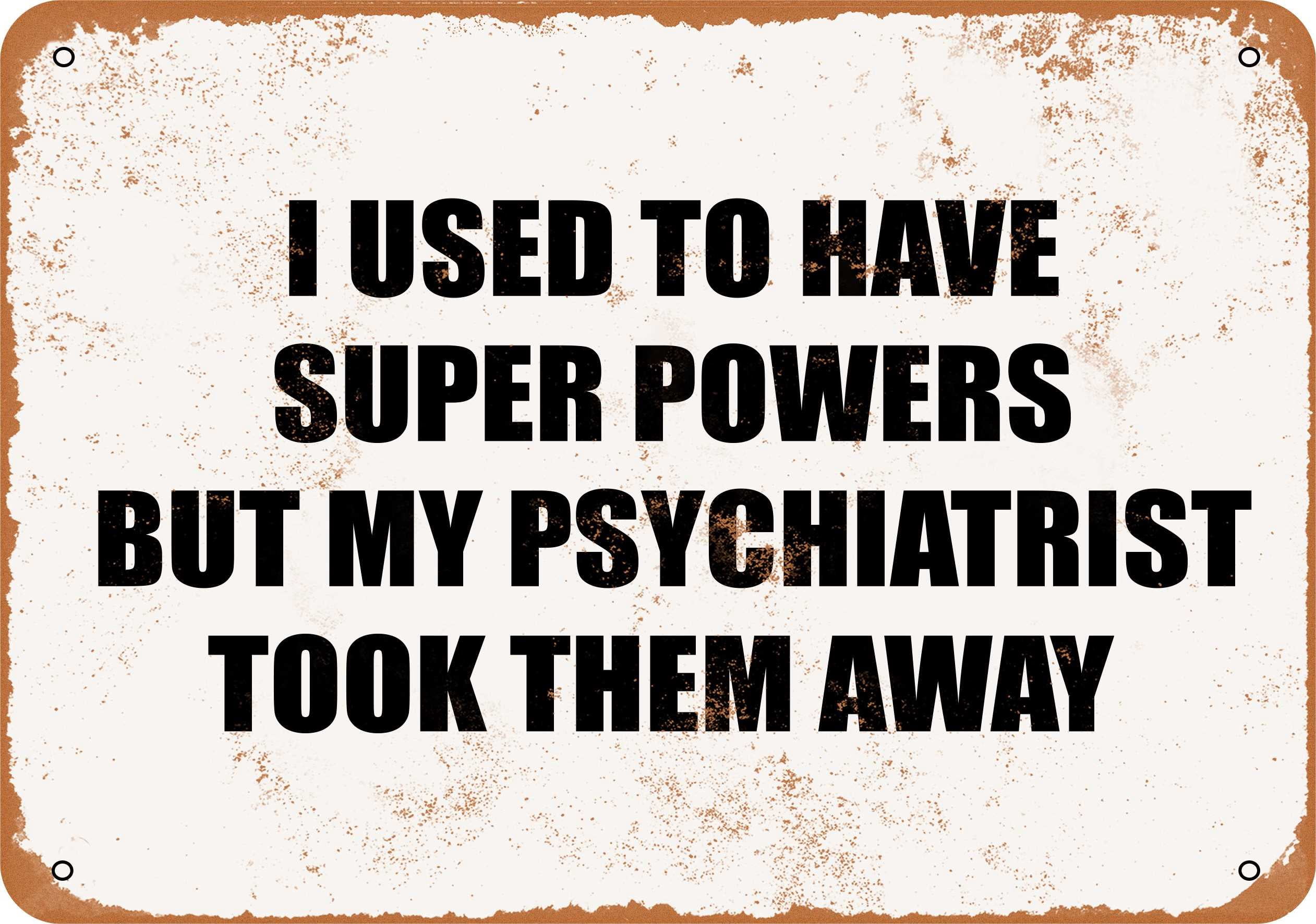 7 x 10 METAL SIGN - I USED TO HAVE SUPER POWERS BUT MY PSYCHIATRIST ...