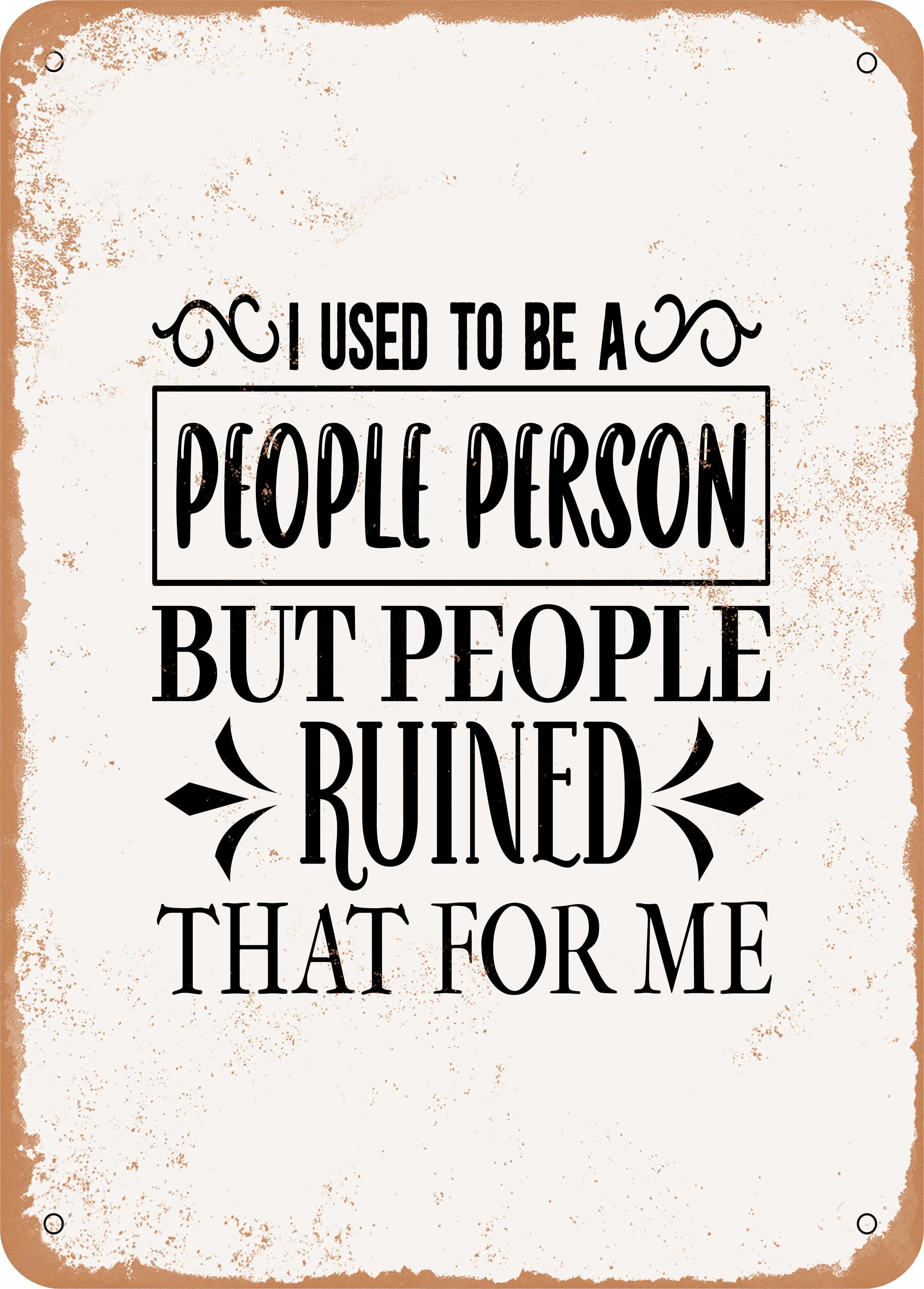 7 x 10 METAL SIGN - I Used to Be a People Person But People Ruined That ...