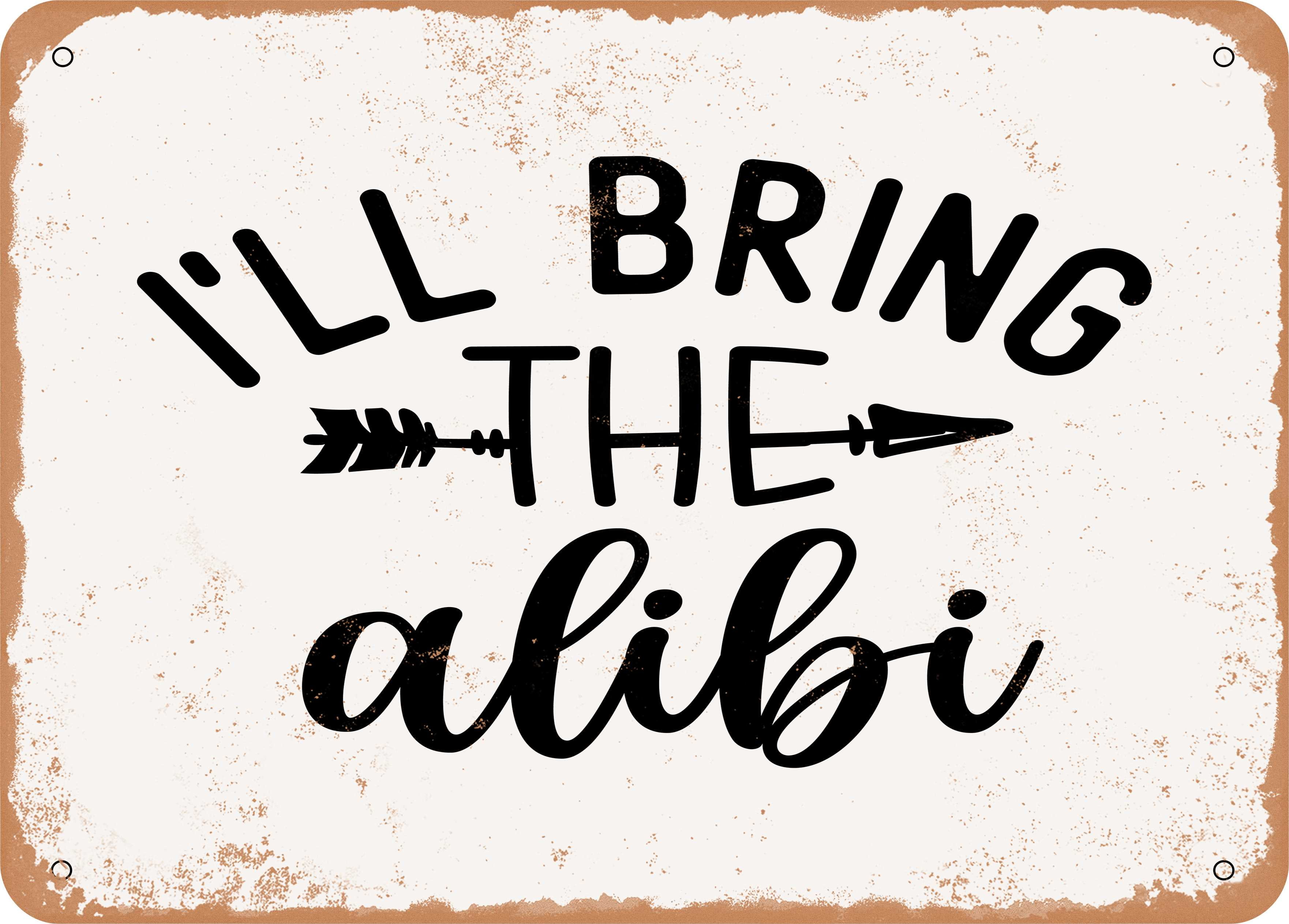 7 x 10 METAL SIGN - I'll Bring the Alibi - Vintage Rusty Look - Walmart.com