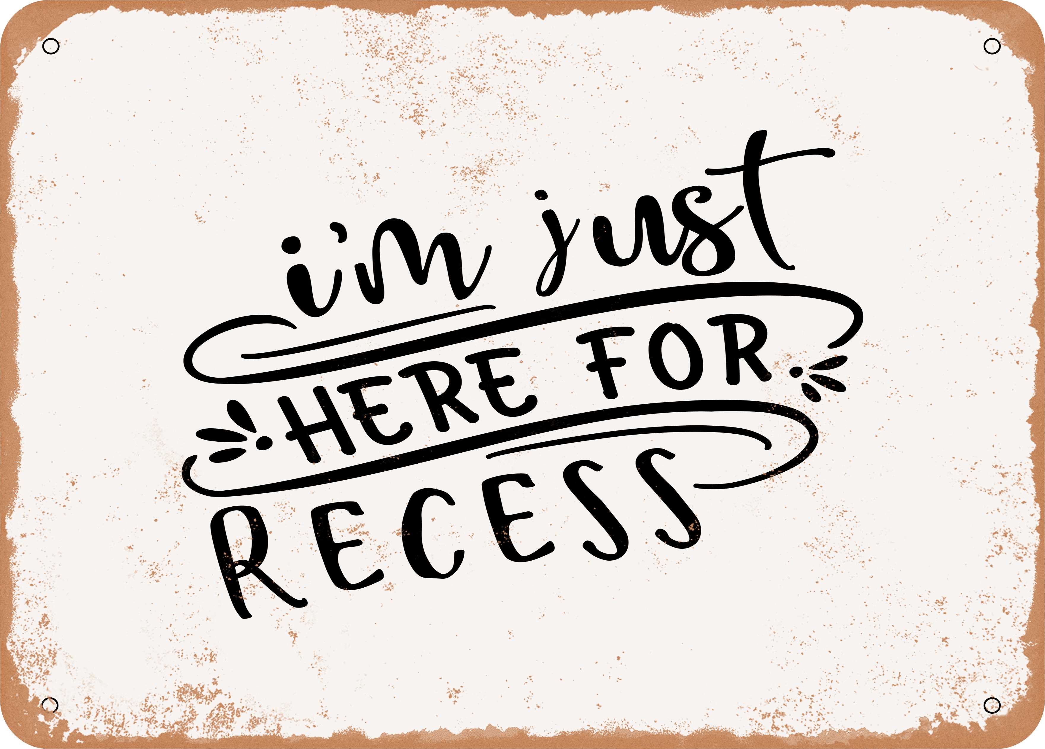 7 x 10 METAL SIGN - I'm Just Here For Recess - Vintage Rusty Look ...