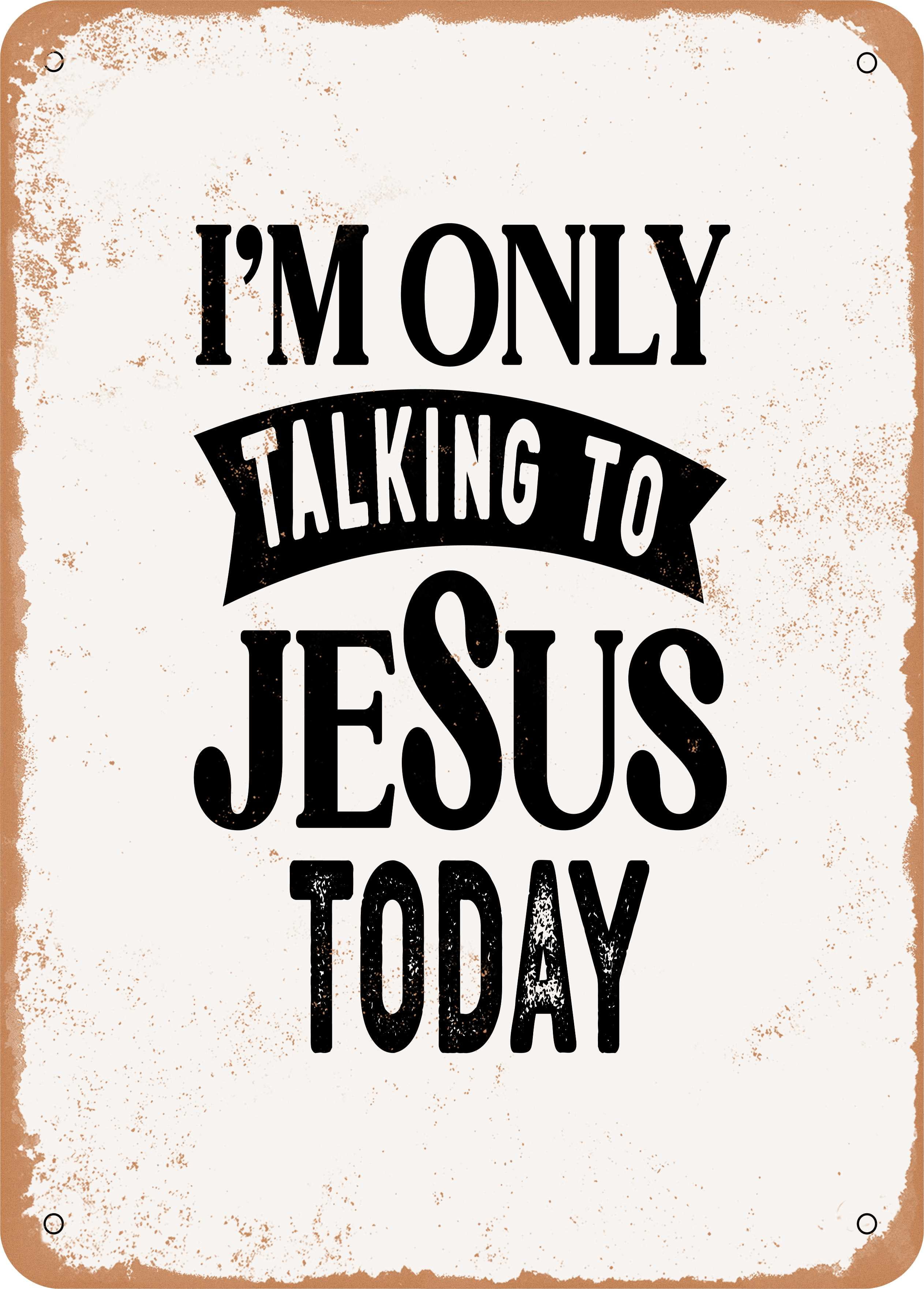 7 x 10 METAL SIGN - I'm Only Talking to Jesus to Bay - Vintage Rusty ...